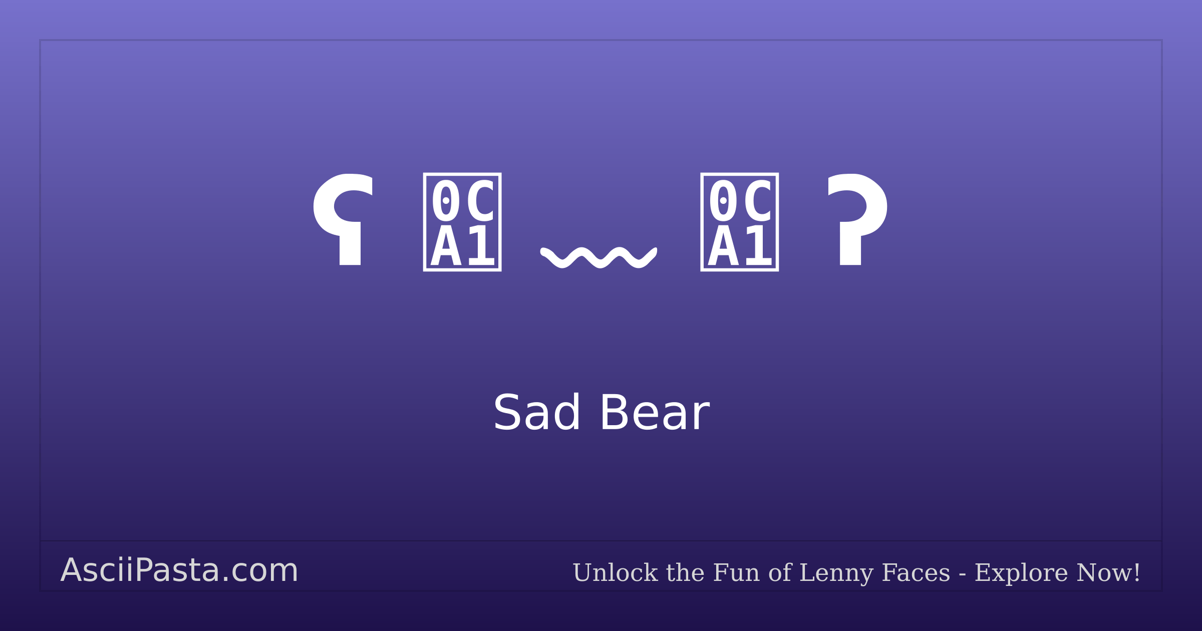 Ascii Pasta | Sad Bear Text Face ʕ ಡ ﹏ ಡ ʔ | Copy Dogs Emoticon