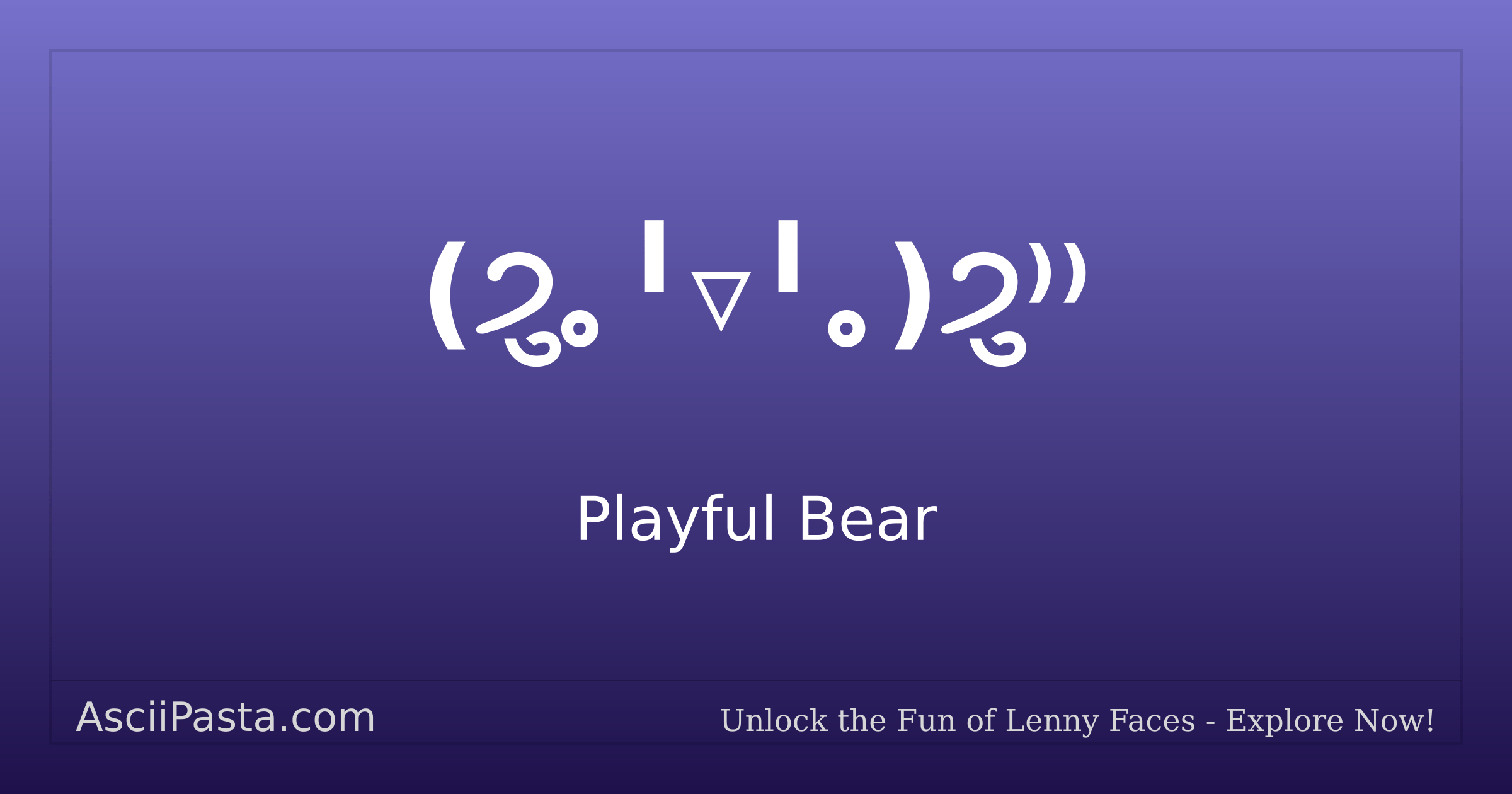 Ascii Pasta | Playful Bear Text Face (੭ु｡╹ ╹｡)੭ु⁾⁾ | Copy Dogs Emoticon