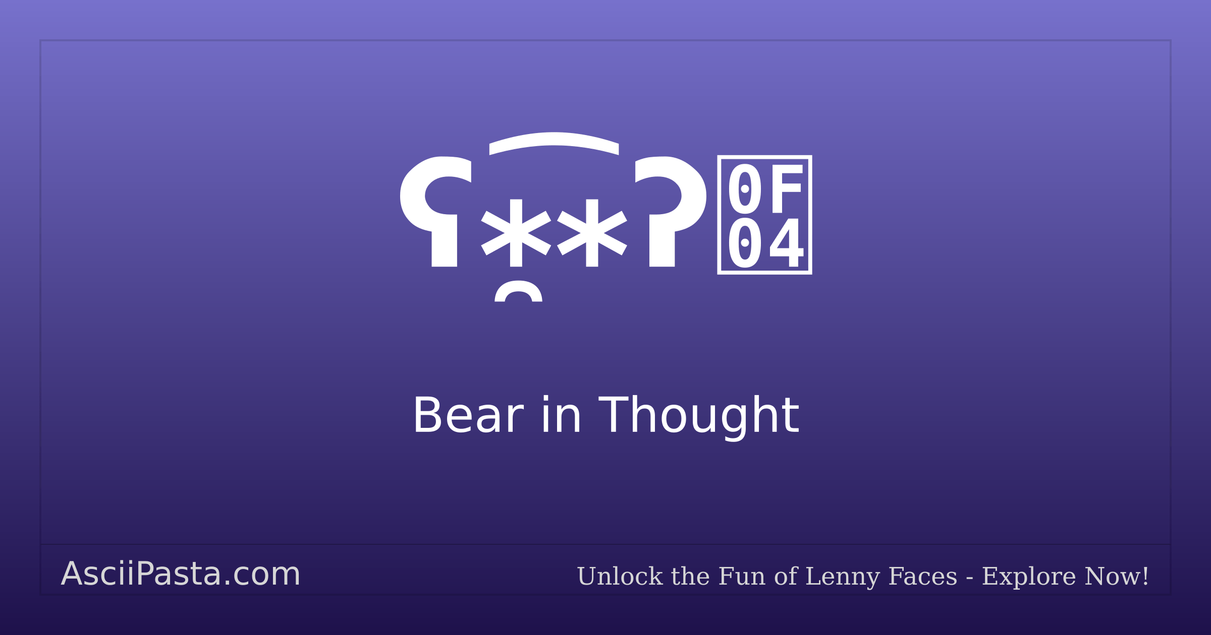 Ascii Pasta | Bear in Thought Text Face ʕ⁎̯͡⁎ʔ༄ | Copy Dogs Emoticon