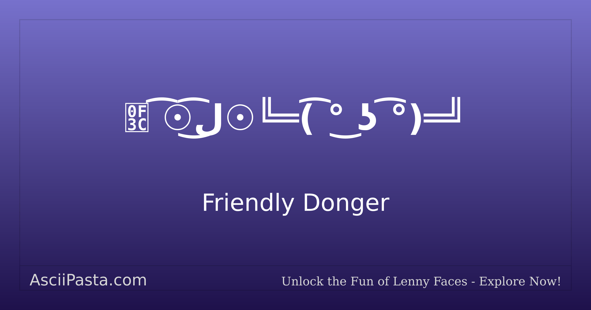 Ascii Pasta | Friendly Donger Text Face ༼ ͡☉ل͜͡☉╚═( ͡° ͜ʖ ͡°)═╝ | Copy ...