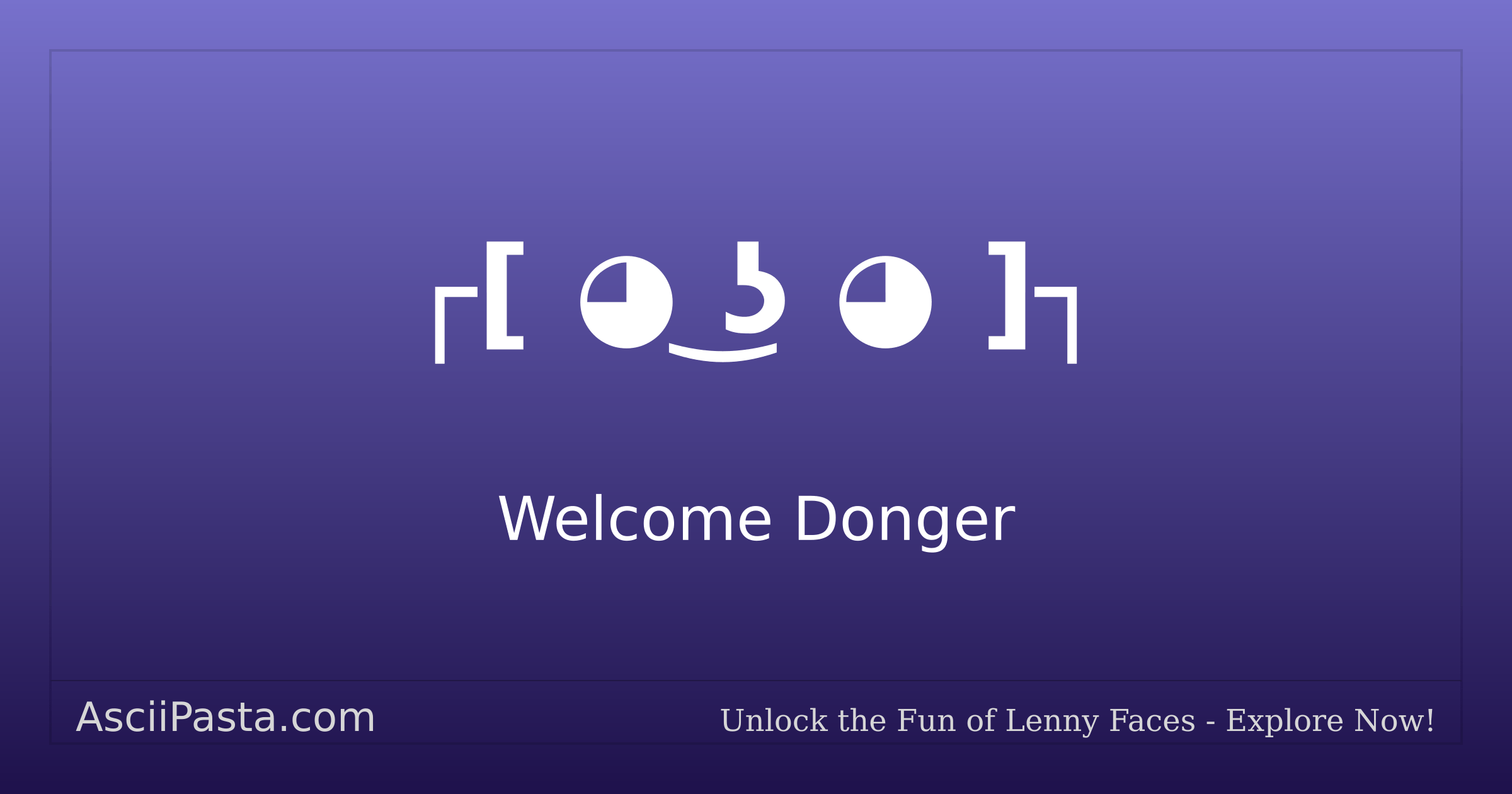 Ascii Pasta | Welcome Donger Text Face ┌[ ͜ʖ ]┐ | Copy Dongers Emoticon