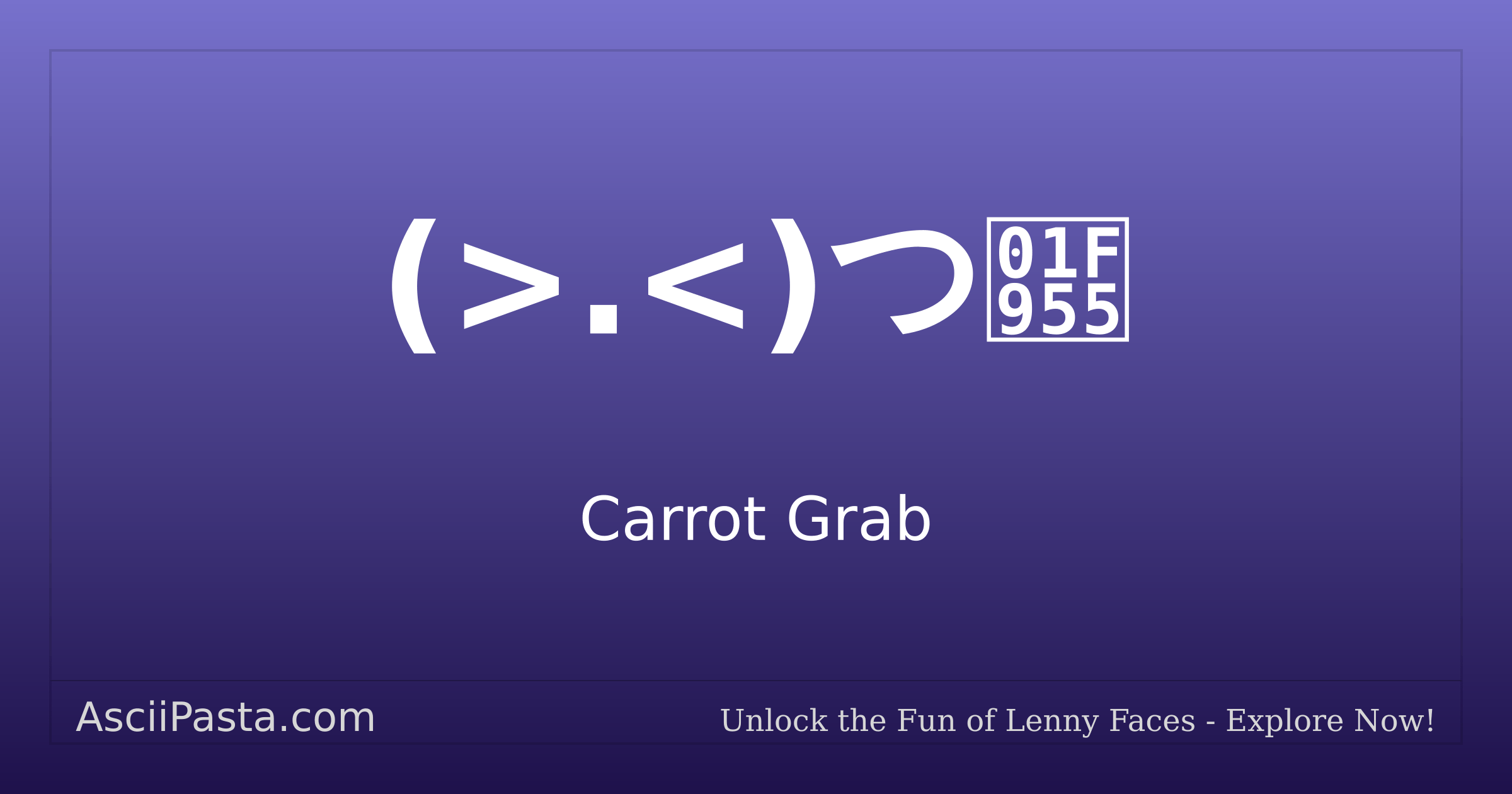 Ascii Pasta | Carrot Grab Text Face (>.