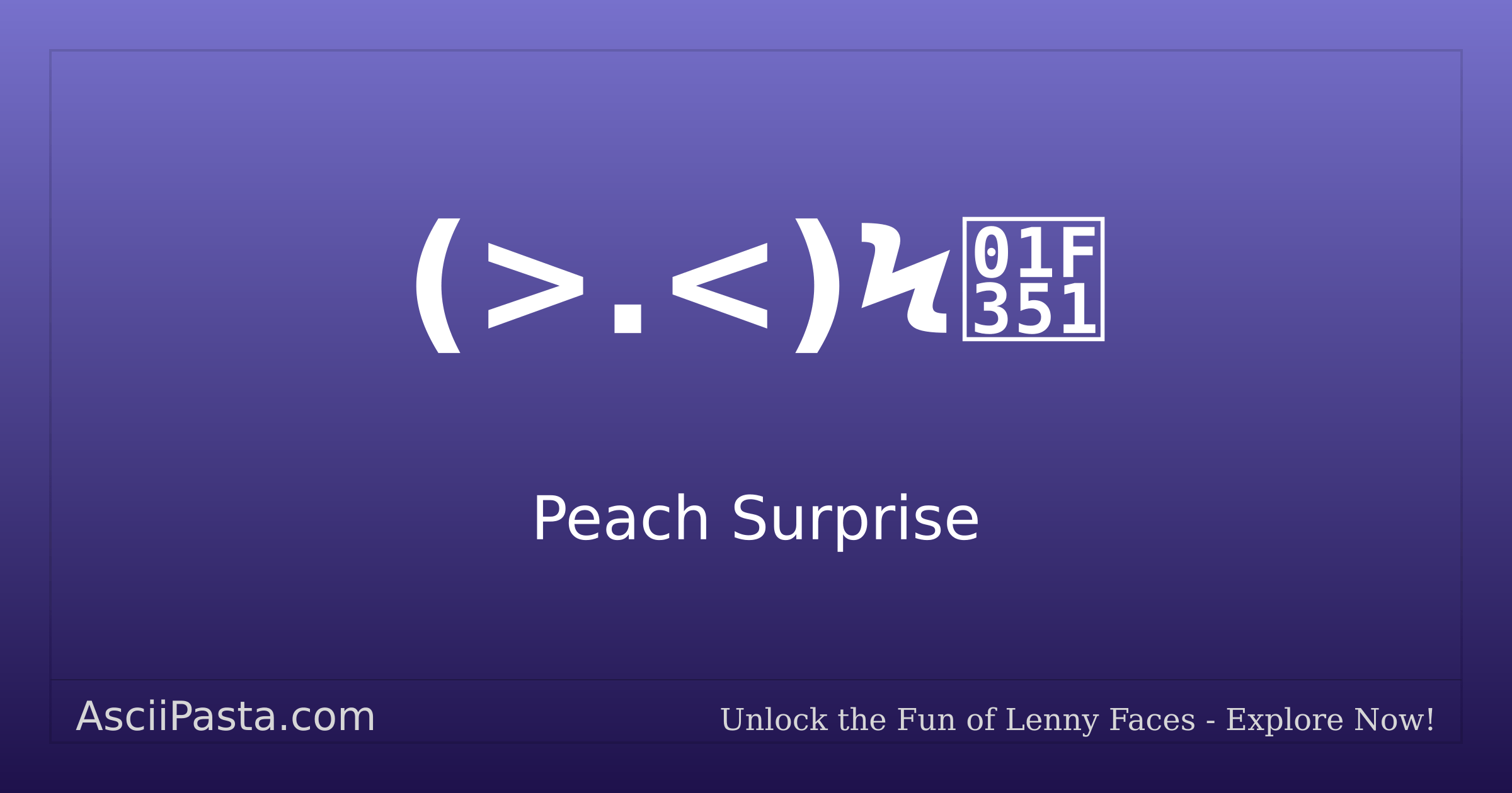 Ascii Pasta | Peach Surprise Text Face (>.