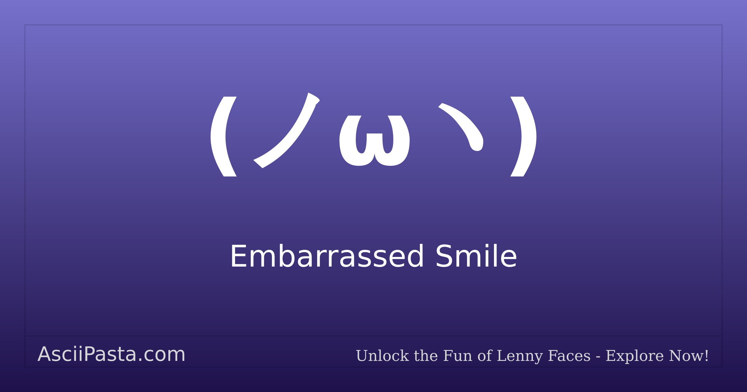 Ascii Pasta | Embarrassed Smile Text Face (ノωヽ) | Copy Embarrassed Emoticon