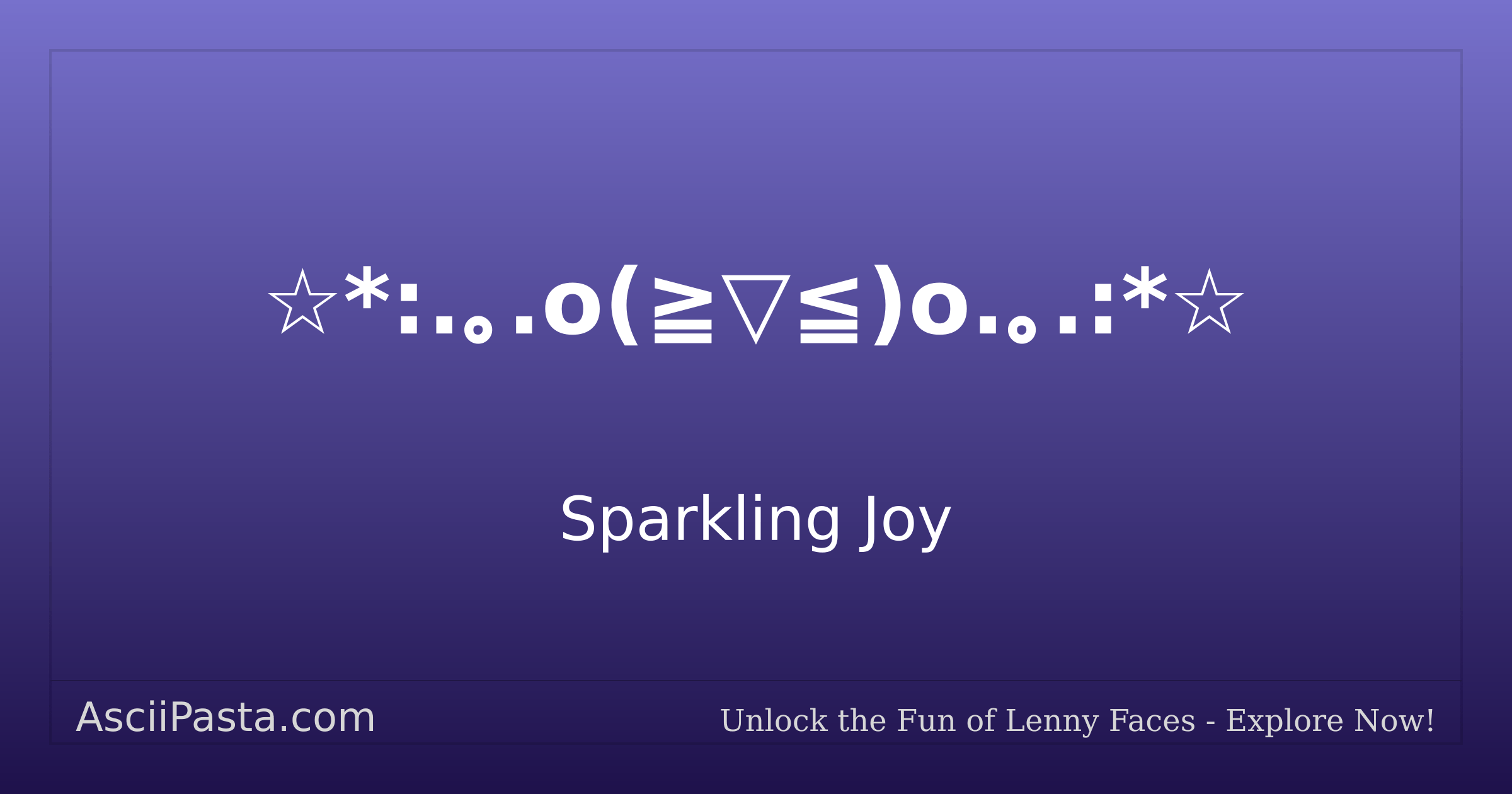 Ascii Pasta | Sparkling Joy Text Face ☆*:.｡.o(≧ ≦)o.｡.:*☆ | Copy ...
