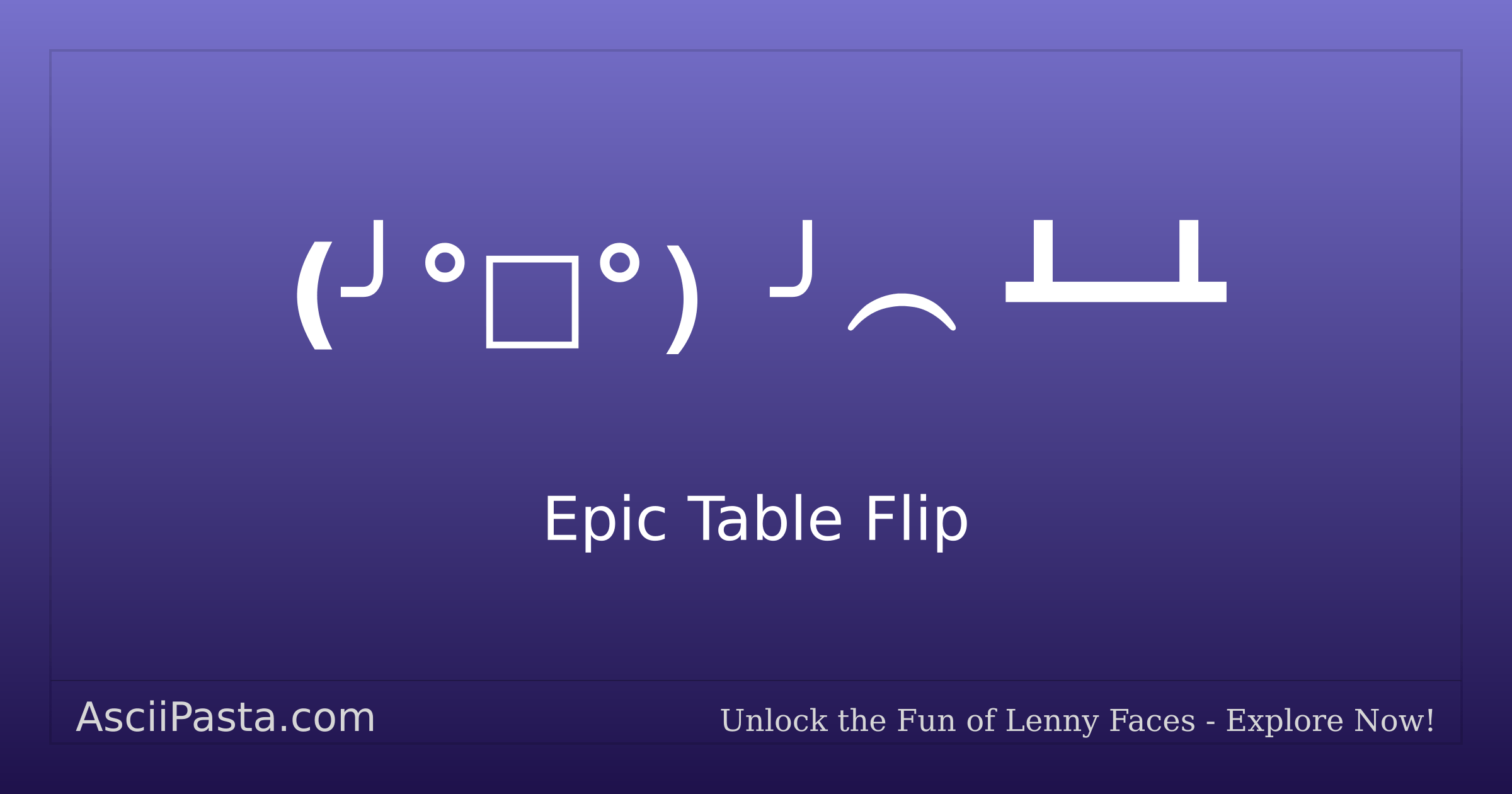 Ascii Pasta | Epic Table Flip Text Face (╯° °）╯︵ ┻━┻ | Copy Annoyed ...