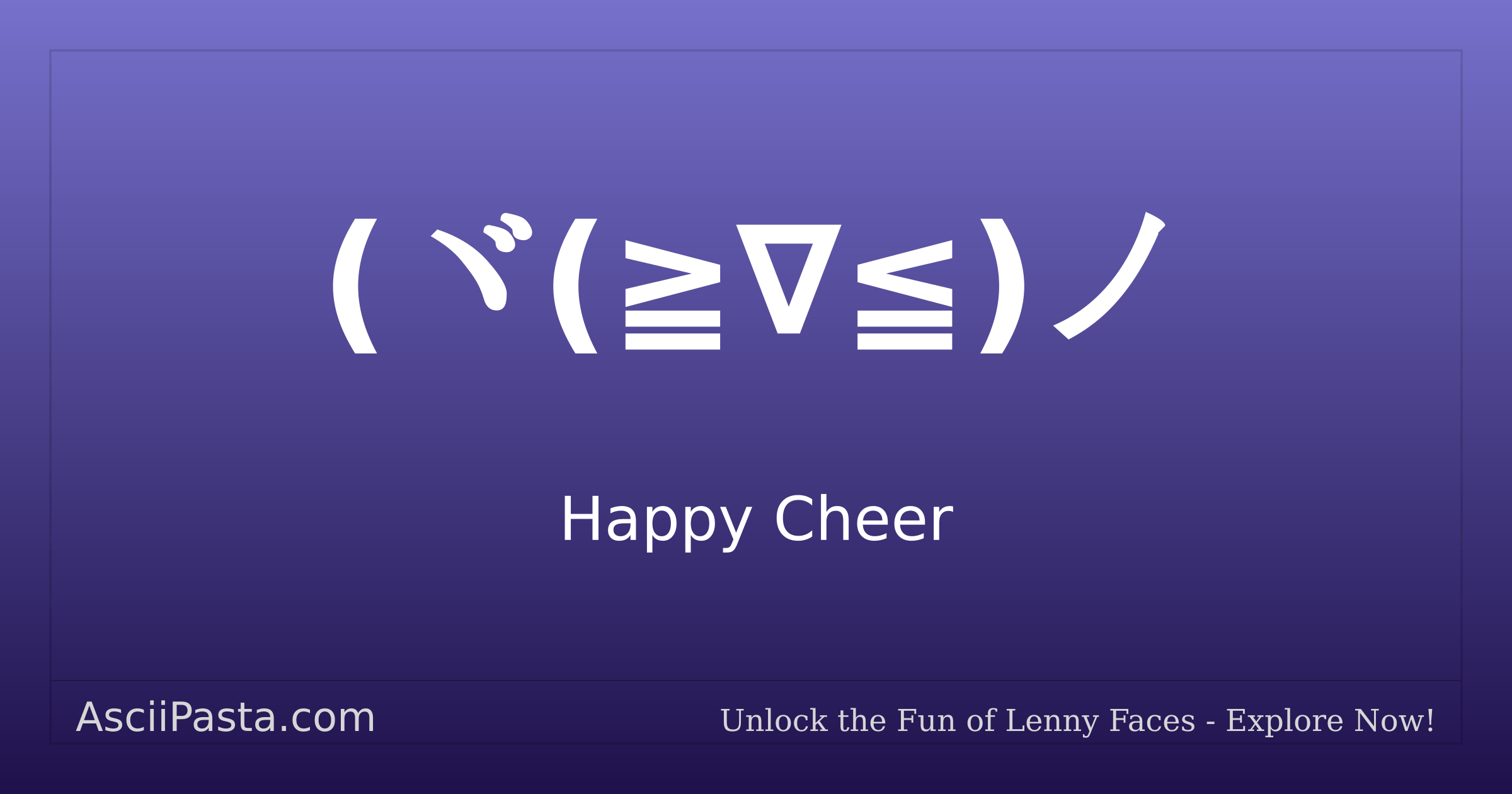 Ascii Pasta | Happy Cheer Text Face (ヾ(≧∇≦)ノ | Copy Excited Emoticon