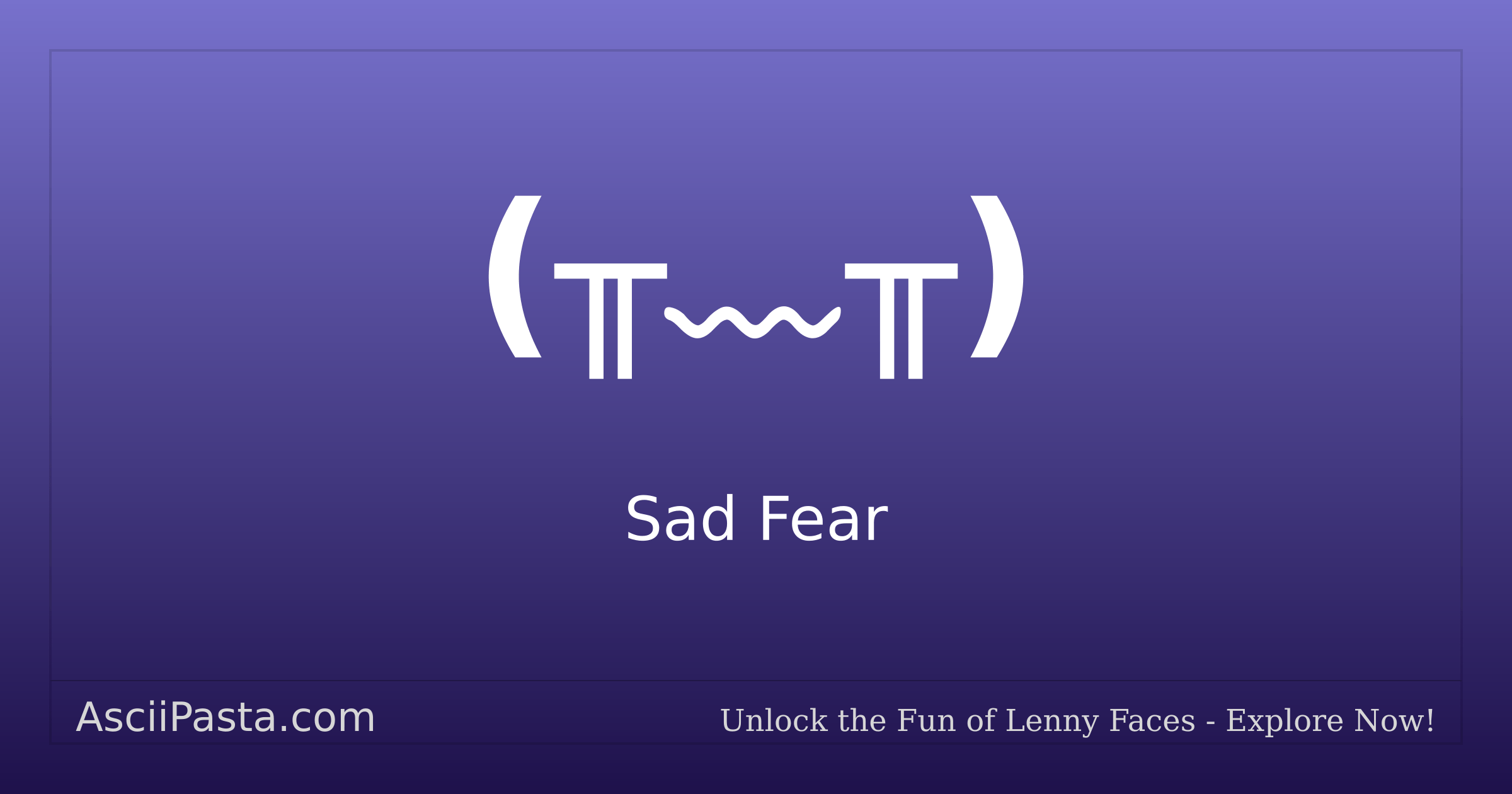 Ascii Pasta | Sad Fear Text Face (╥﹏╥) | Copy Fear Emoticon