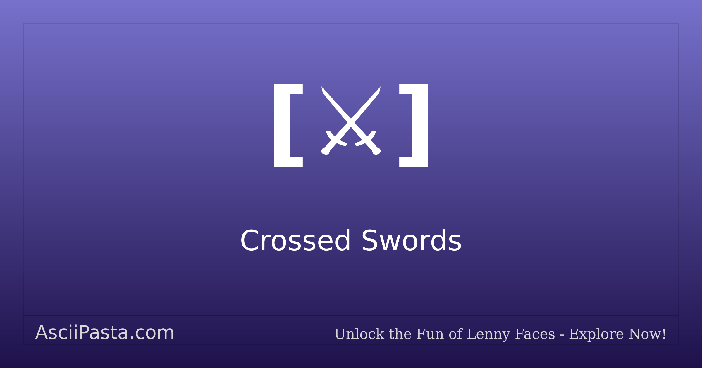 Ascii Pasta | Crossed Swords Text Face [⚔️] | Copy Flags Emoticon