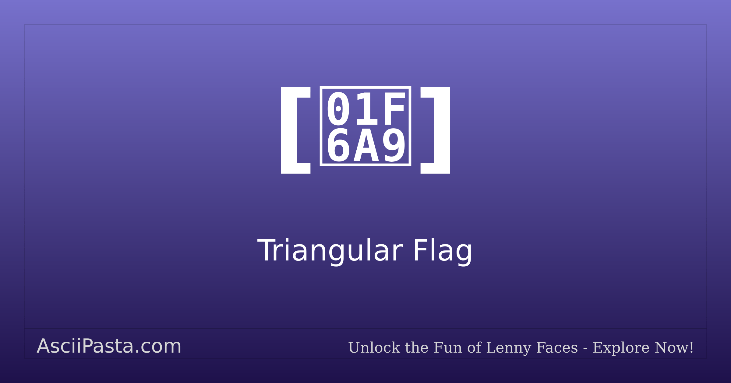 Ascii Pasta | Triangular Flag Text Face [🚩] | Copy Flags Emoticon