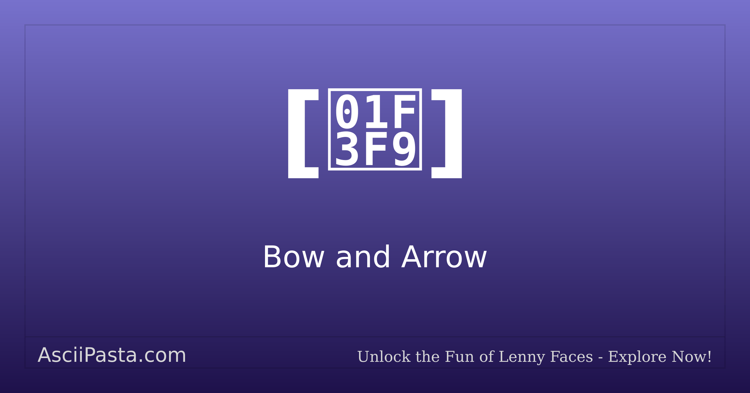 Ascii Pasta | Bow and Arrow Text Face [🏹] | Copy Flags Emoticon