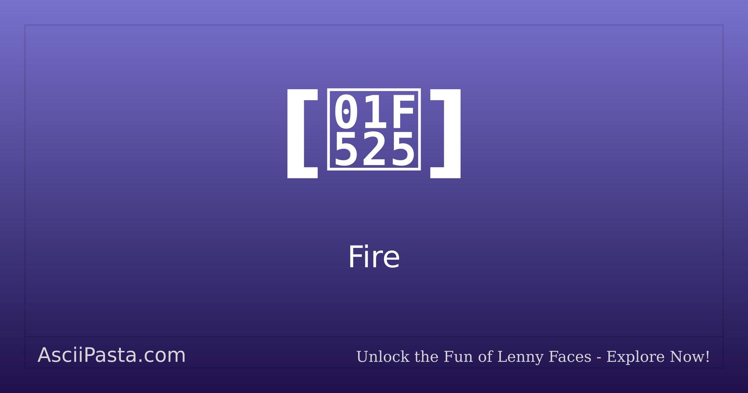 Ascii Pasta | Fire Text Face [🔥] | Copy Flags Emoticon