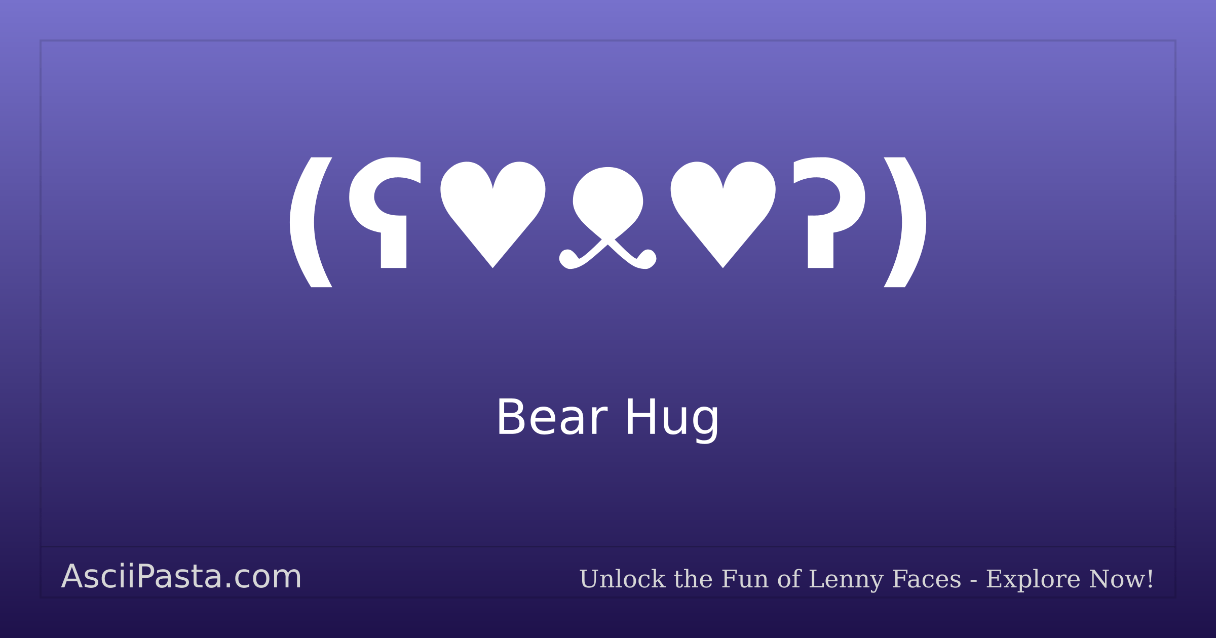 Ascii Pasta | Bear Hug Text Face (ʕ♥ᴥ♥ʔ) | Copy Flirting Emoticon