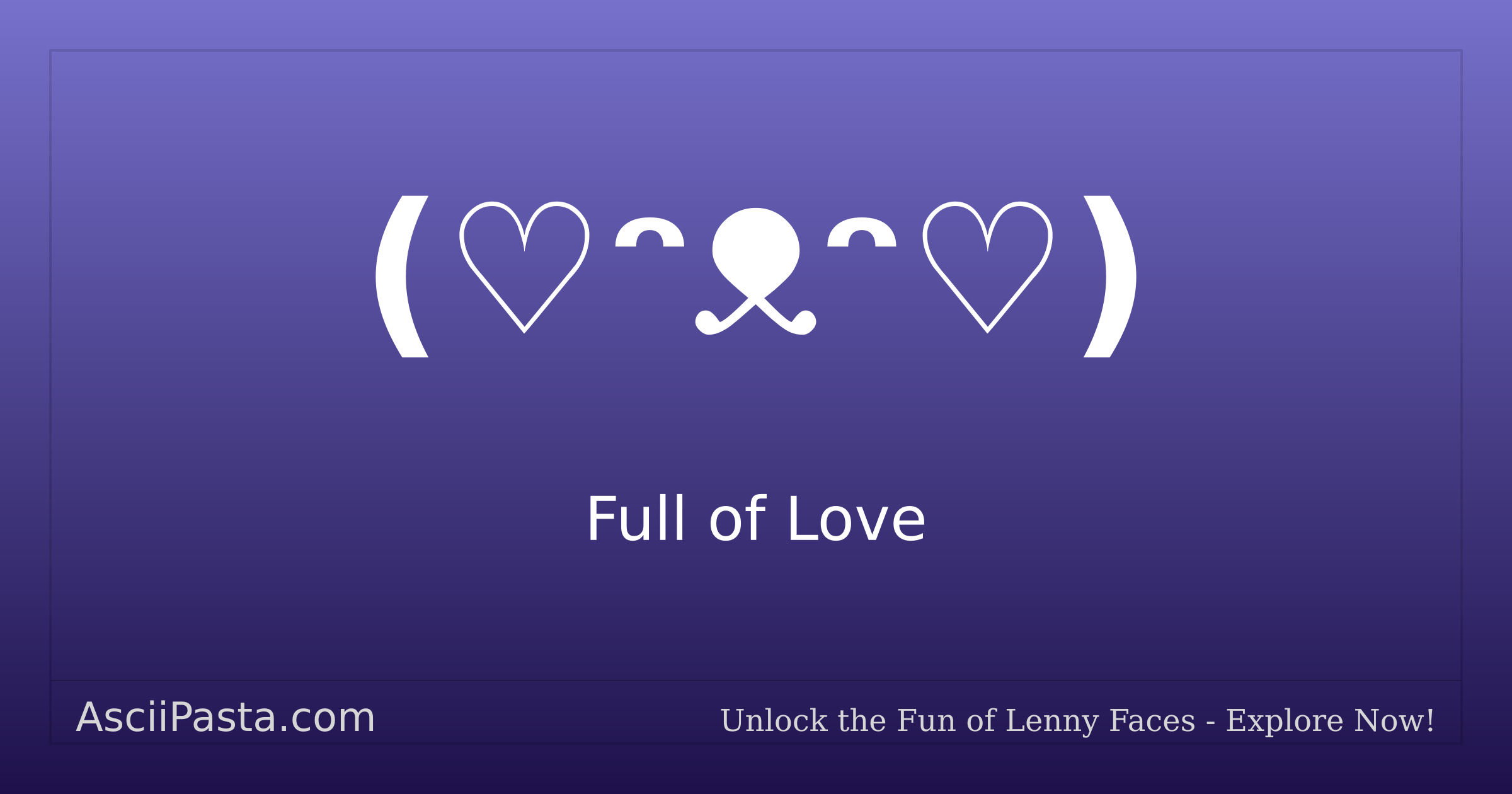Ascii Pasta | Full of Love Text Face (♡ᵔᴥᵔ♡) | Copy Flirting Emoticon