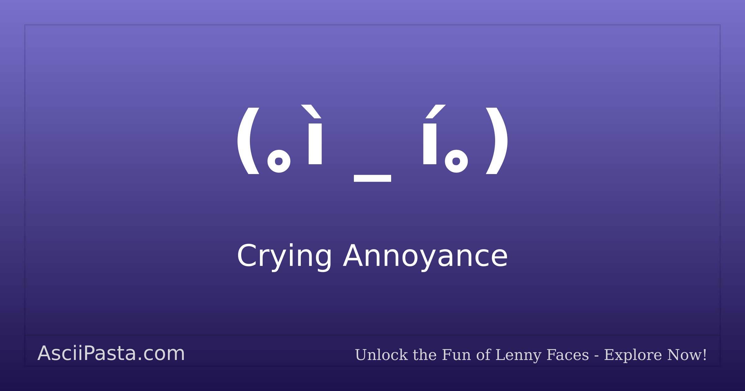 Ascii Pasta | Crying Annoyance Text Face (｡ì _ í｡) | Copy Annoyed Emoticon