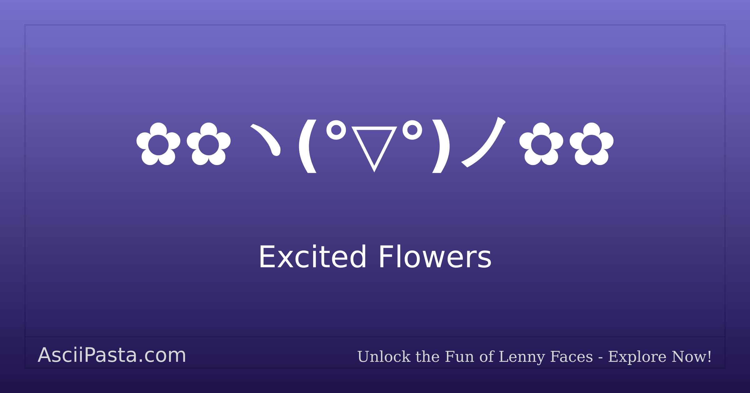 Ascii Pasta | Excited Flowers Text Face ヽ(° °)ノ | Copy Flowers Emoticon