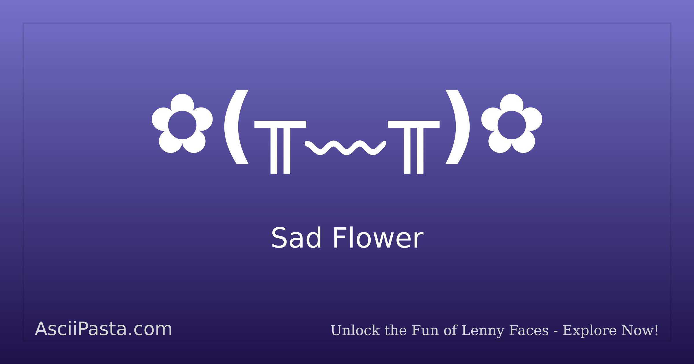 Ascii Pasta | Sad Flower Text Face (╥﹏╥) | Copy Flowers Emoticon