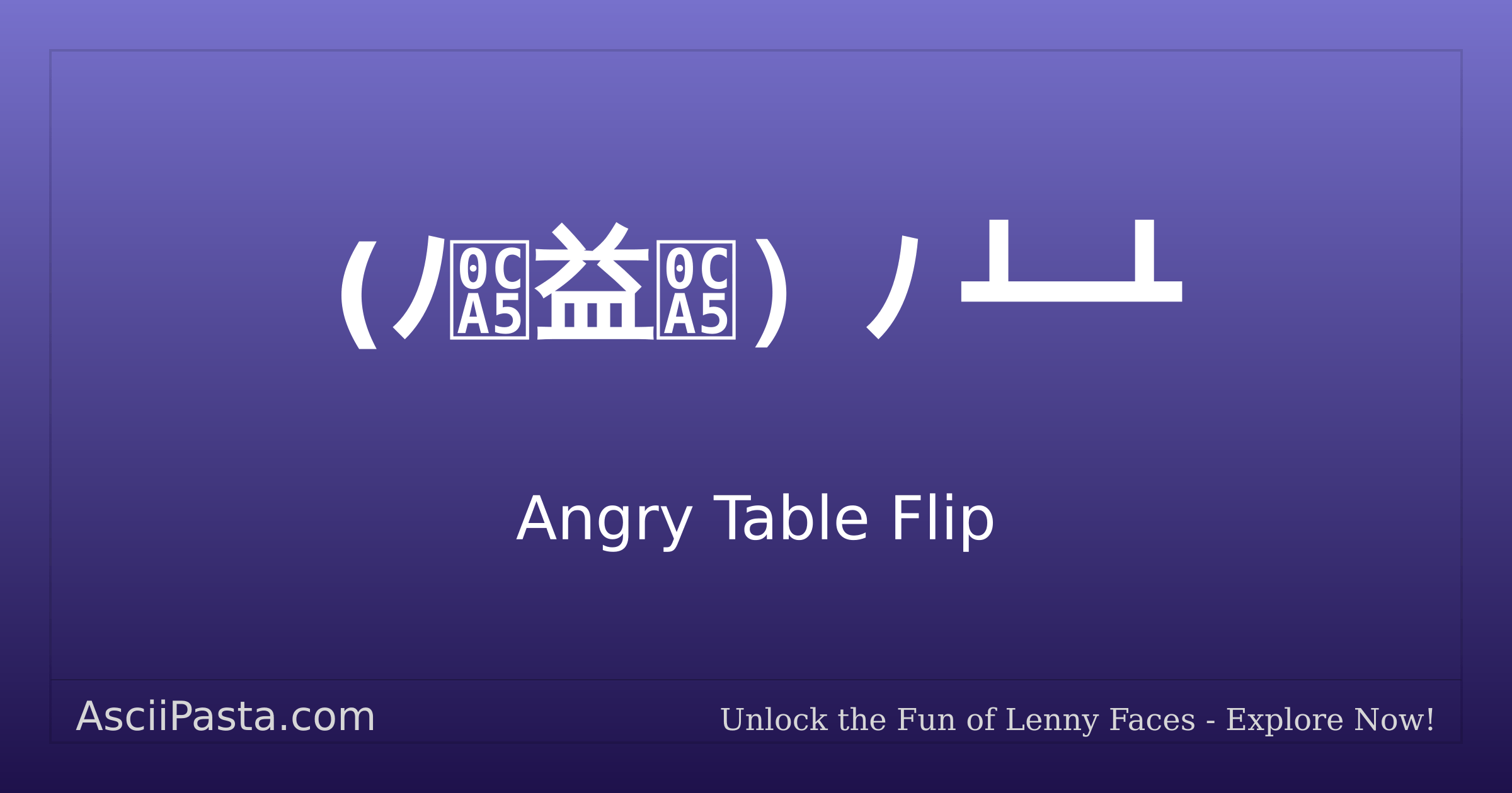 Ascii Pasta | Angry Table Flip Text Face (ﾉಥ益ಥ）ﾉ ┻━┻ | Copy Annoyed ...