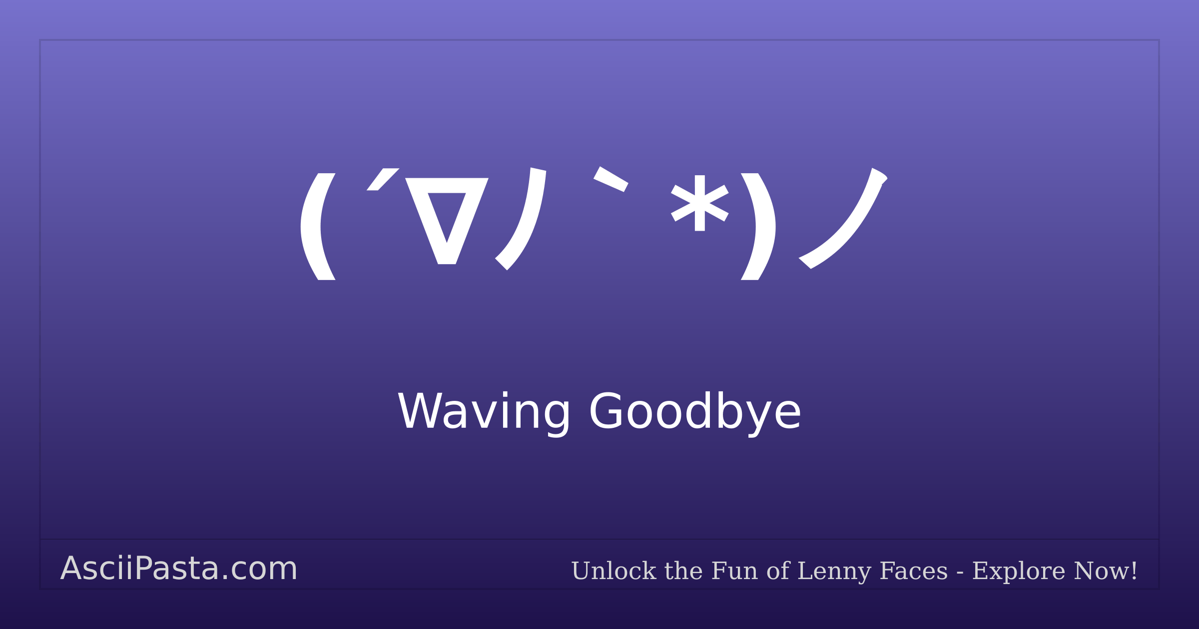 Ascii Pasta | Waving Goodbye Text Face (´∇ﾉ`*)ノ | Copy Happy Emoticon
