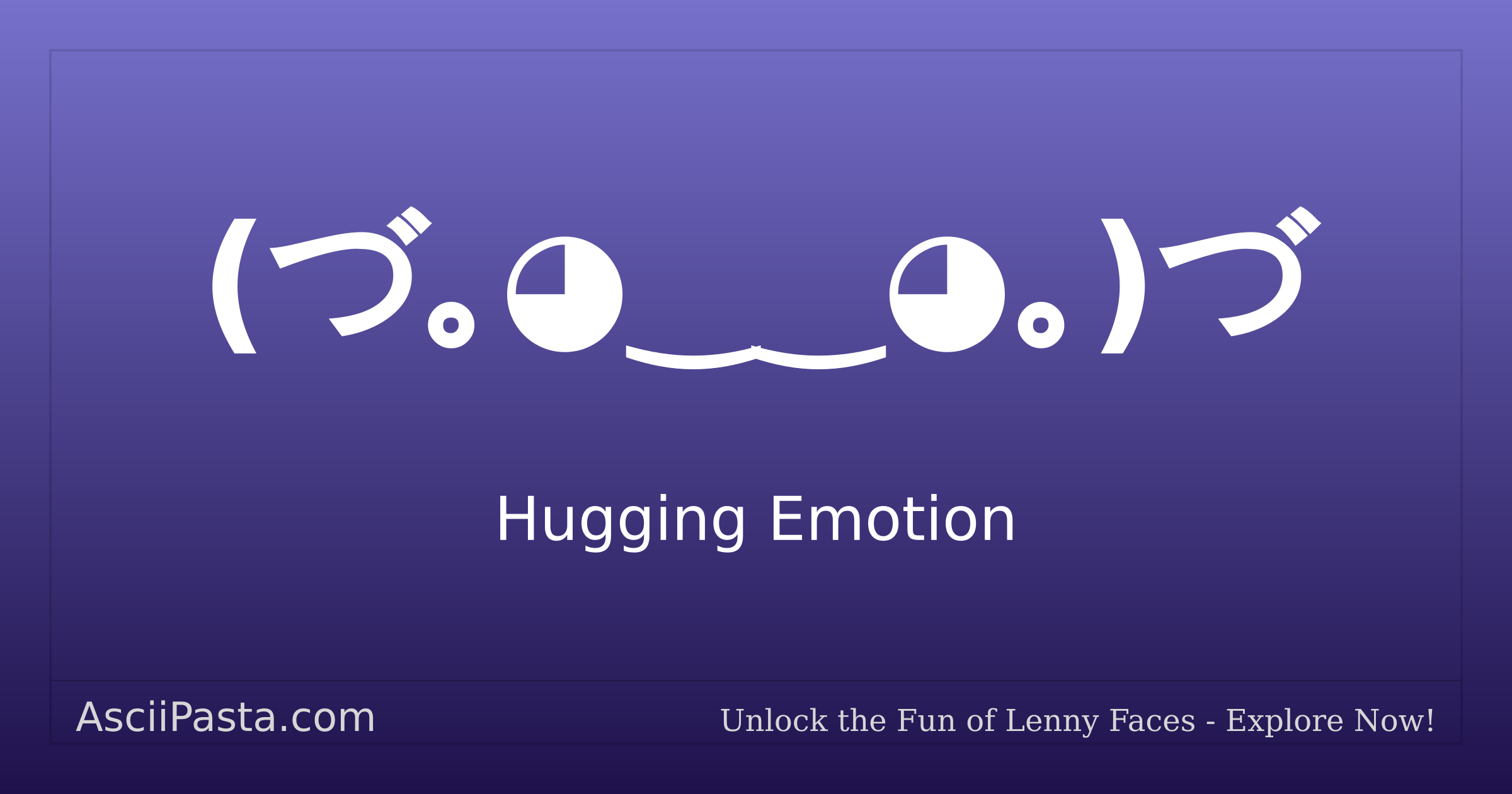 Ascii Pasta | Hugging Emotion Text Face (づ｡ ‿‿ ｡)づ | Copy Happy Emoticon