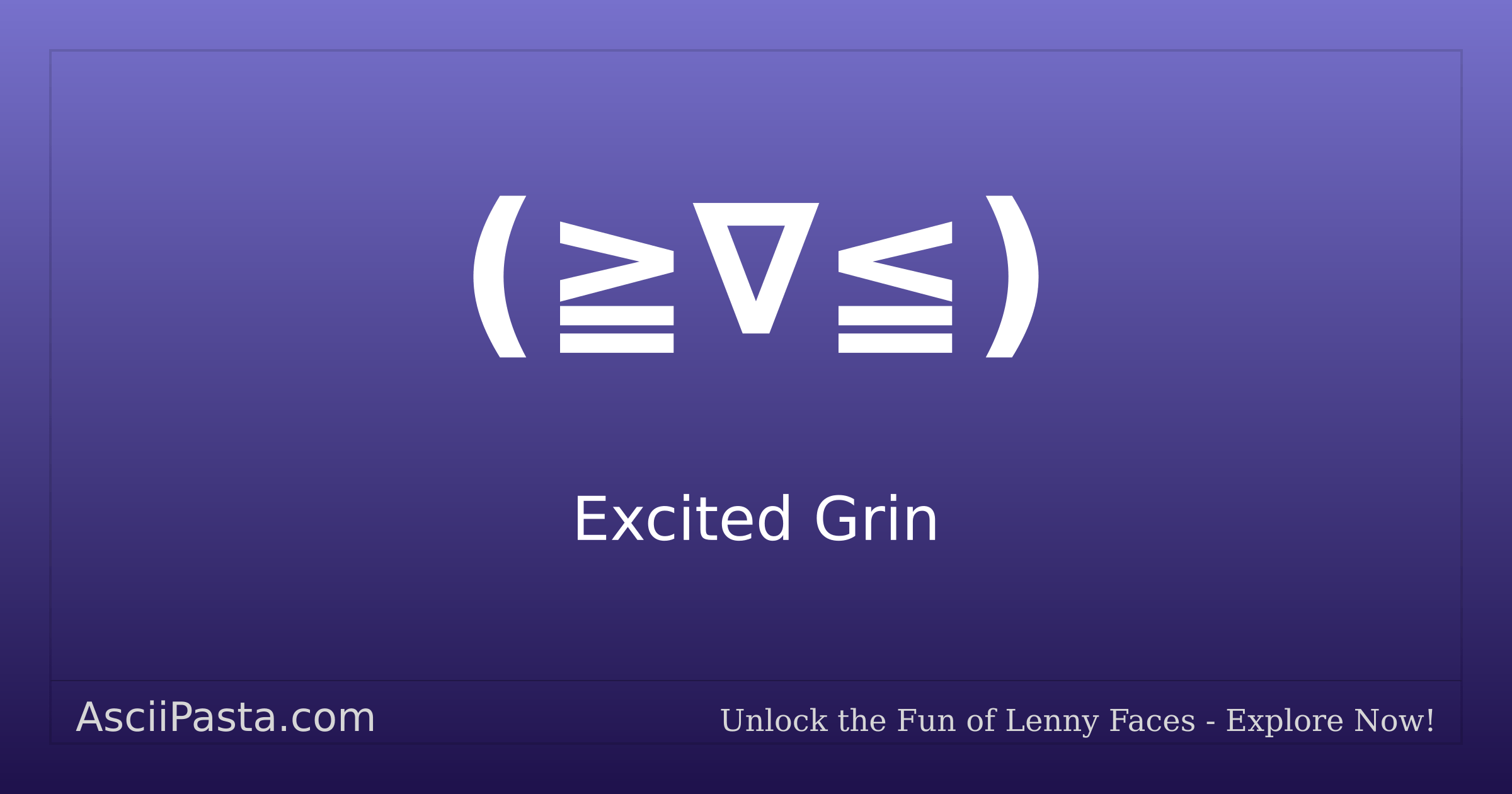 Ascii Pasta | Excited Grin Text Face (≧∇≦) | Copy Happy Emoticon