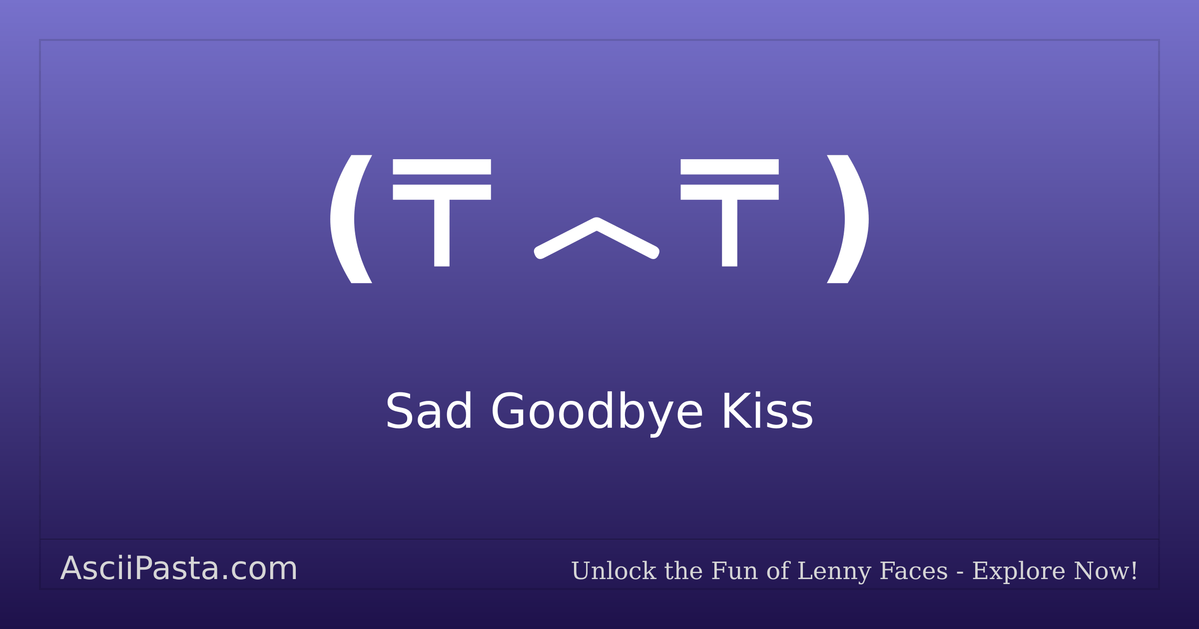 Ascii Pasta | Sad Goodbye Kiss Text Face (〒︿〒) | Copy Kissing Emoticon
