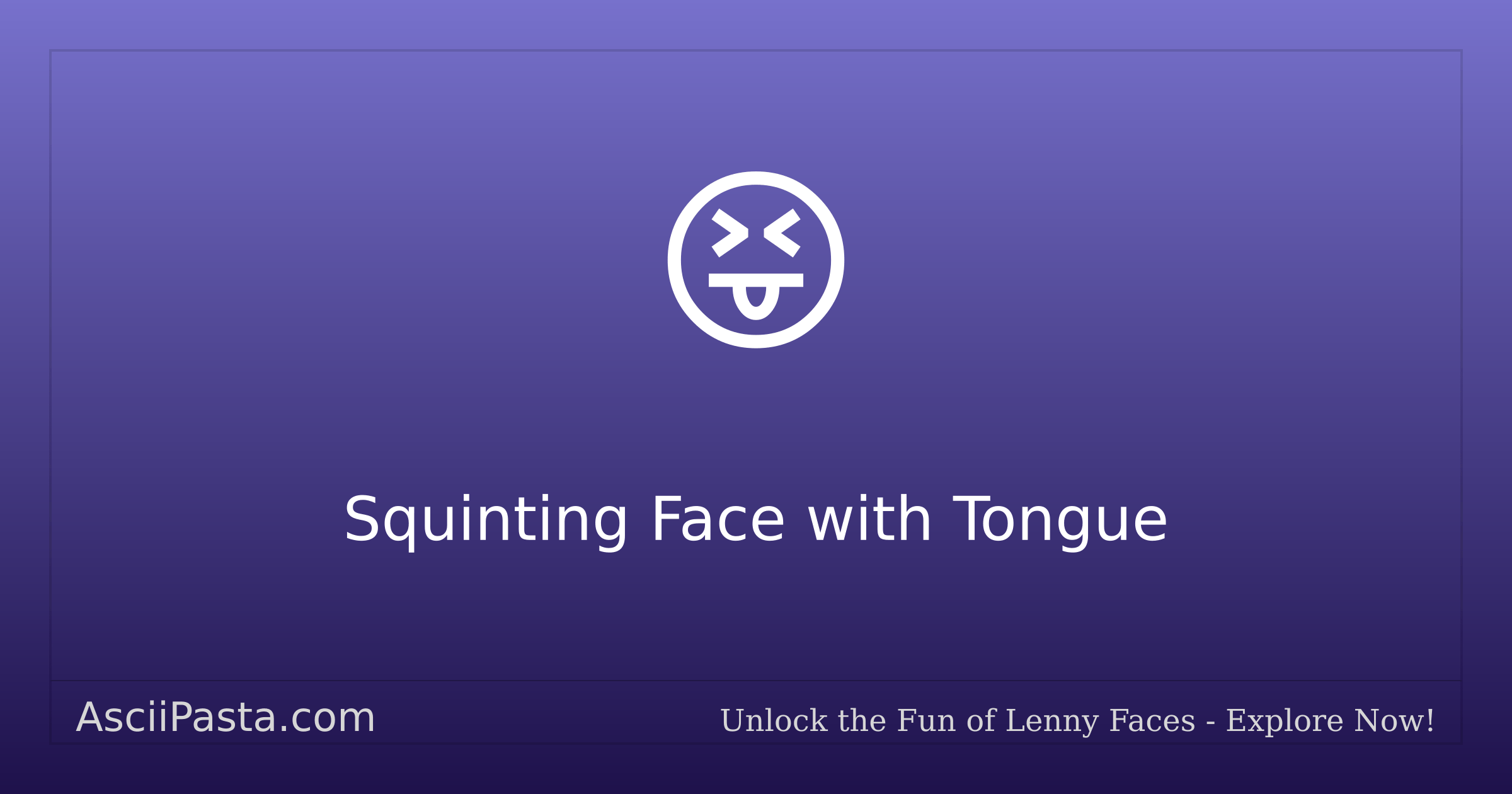 Ascii Pasta | Squinting Face with Tongue Text Face 😝 | Copy Laughing ...