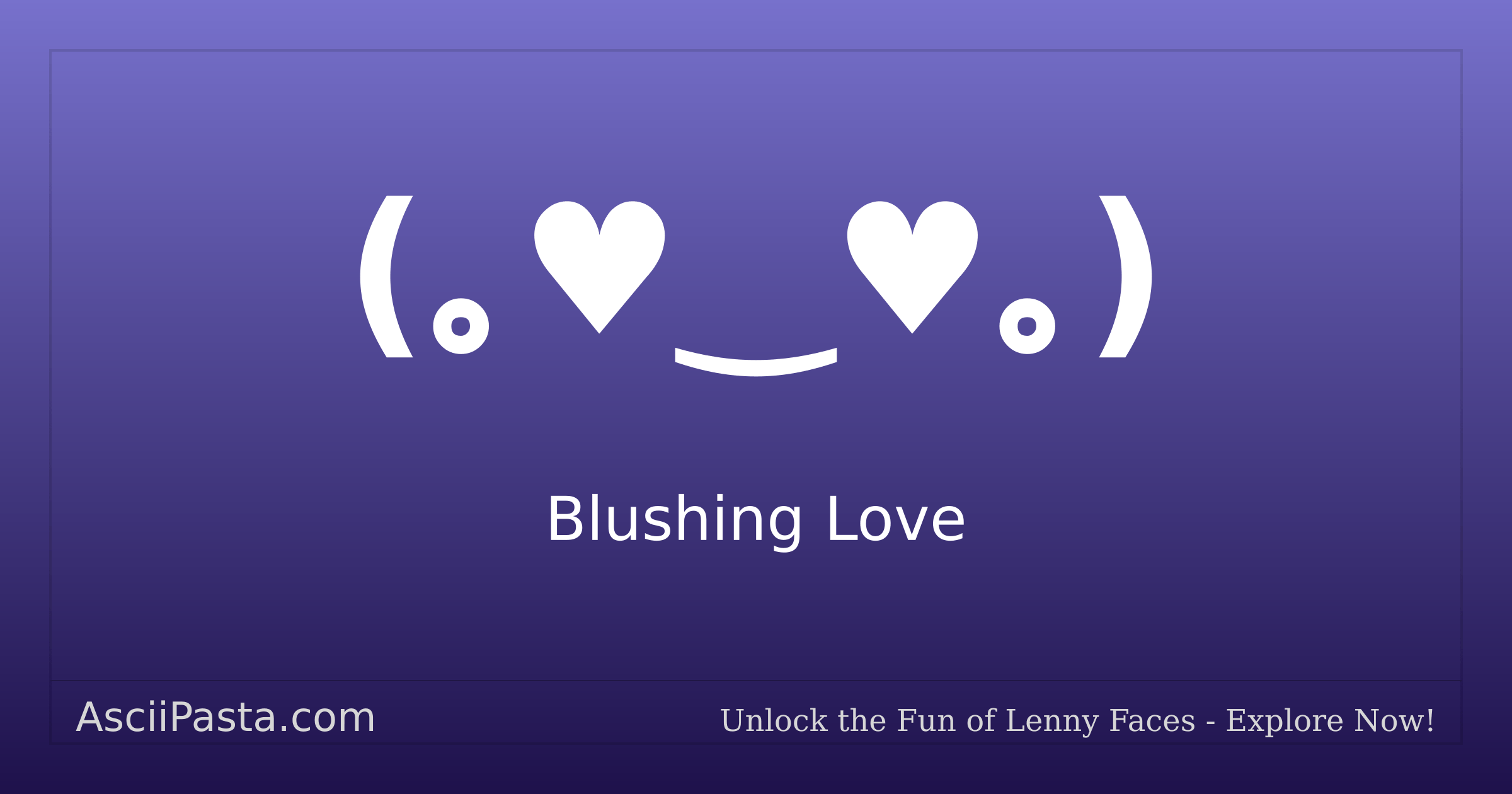 Ascii Pasta | Blushing Love Text Face (｡♥‿♥｡) | Copy Love Emoticon