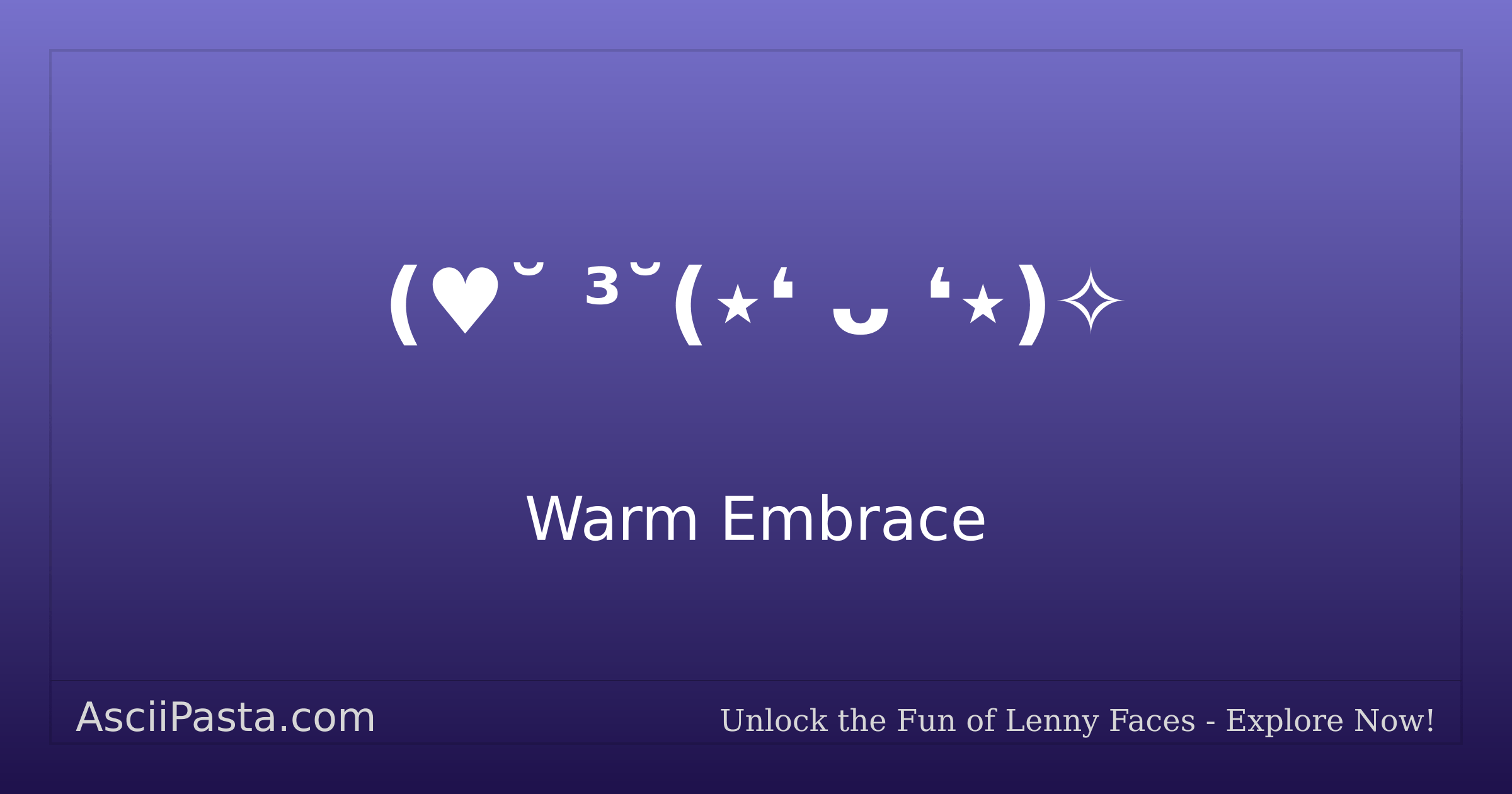 Ascii Pasta | Warm Embrace Text Face (♥˘ ³˘(⋆ ᴗ ⋆) | Copy Love Emoticon
