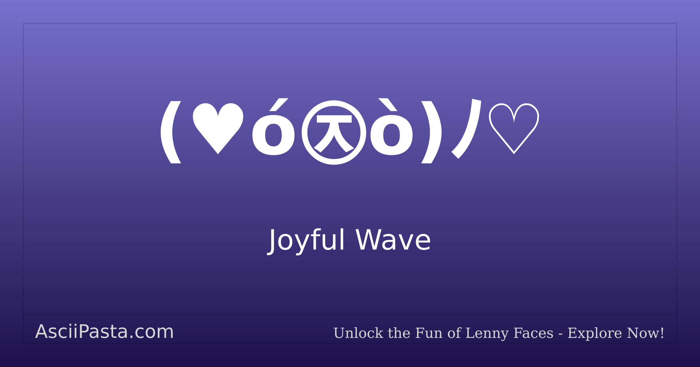 Ascii Pasta | Joyful Wave Text Face (♥ó㉨ò)ﾉ♡ | Copy Love Emoticon