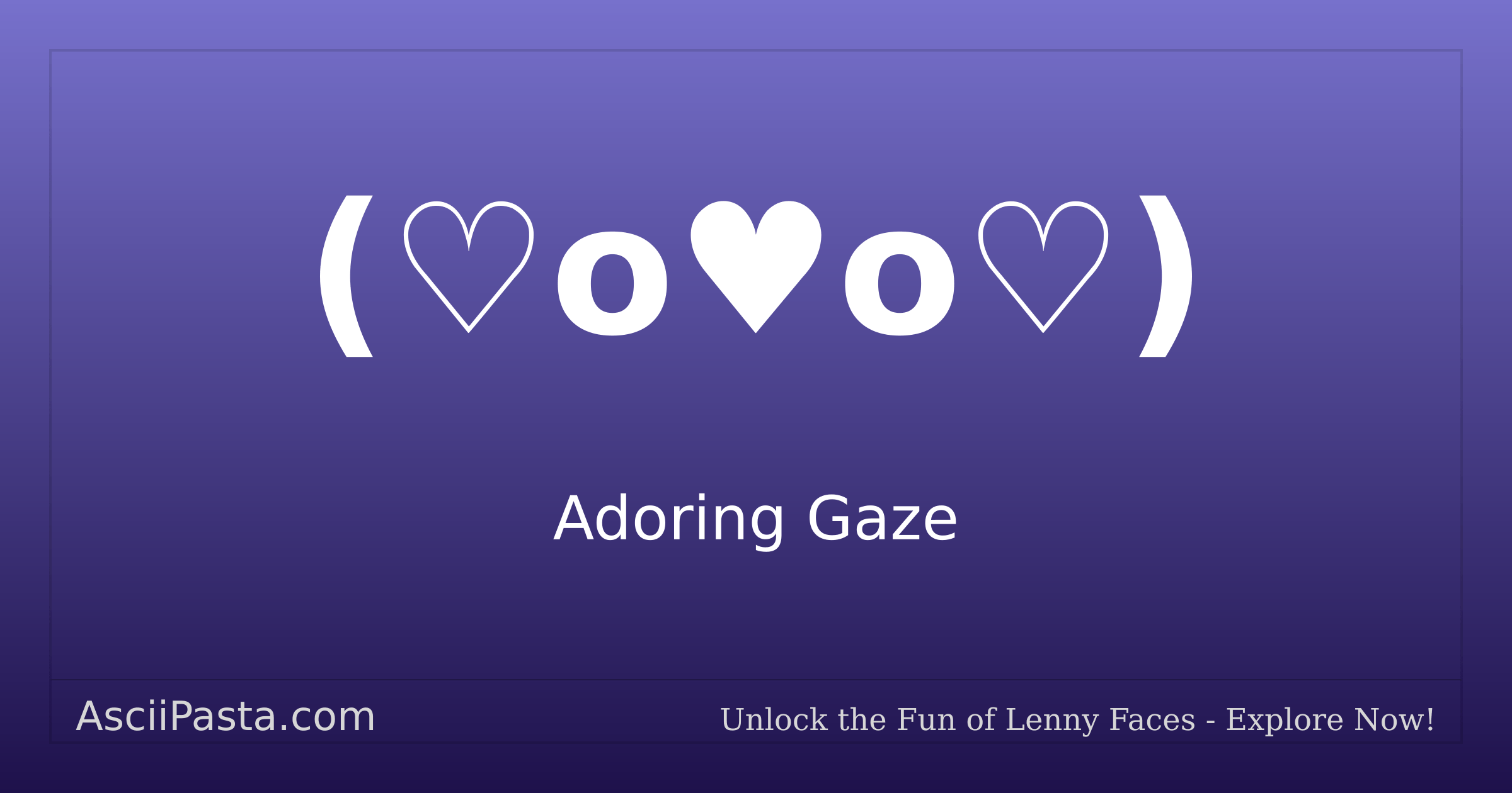 Ascii Pasta | Adoring Gaze Text Face (♡o♥o♡) | Copy Love Emoticon