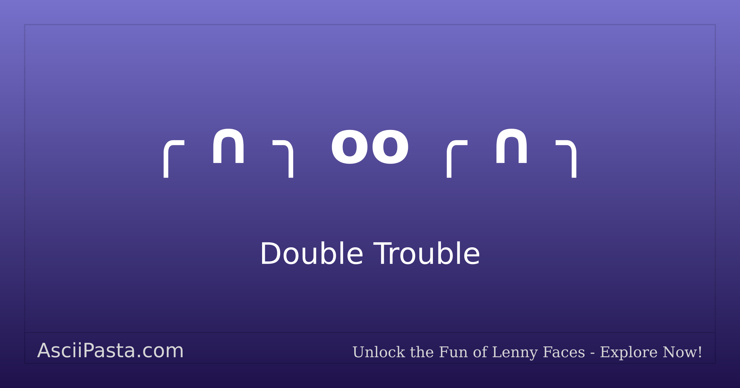 Ascii Pasta | Double Trouble Text Face ╭ ∩ ╮ oo ╭ ∩ ╮ | Copy Middle ...