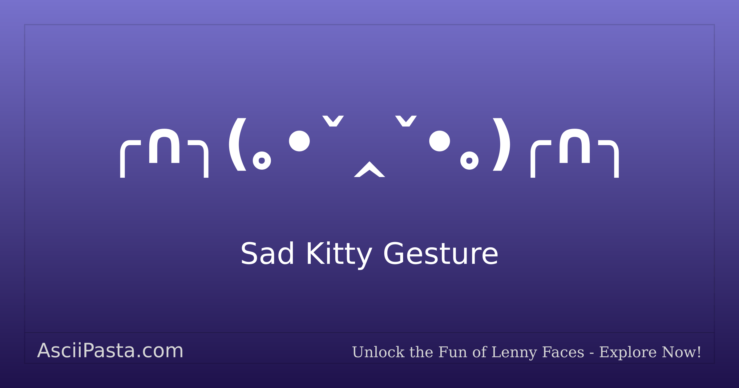 Ascii Pasta | Sad Kitty Gesture Text Face ╭∩╮(｡•ˇ‸ˇ•｡)╭∩╮ | Copy Middle ...