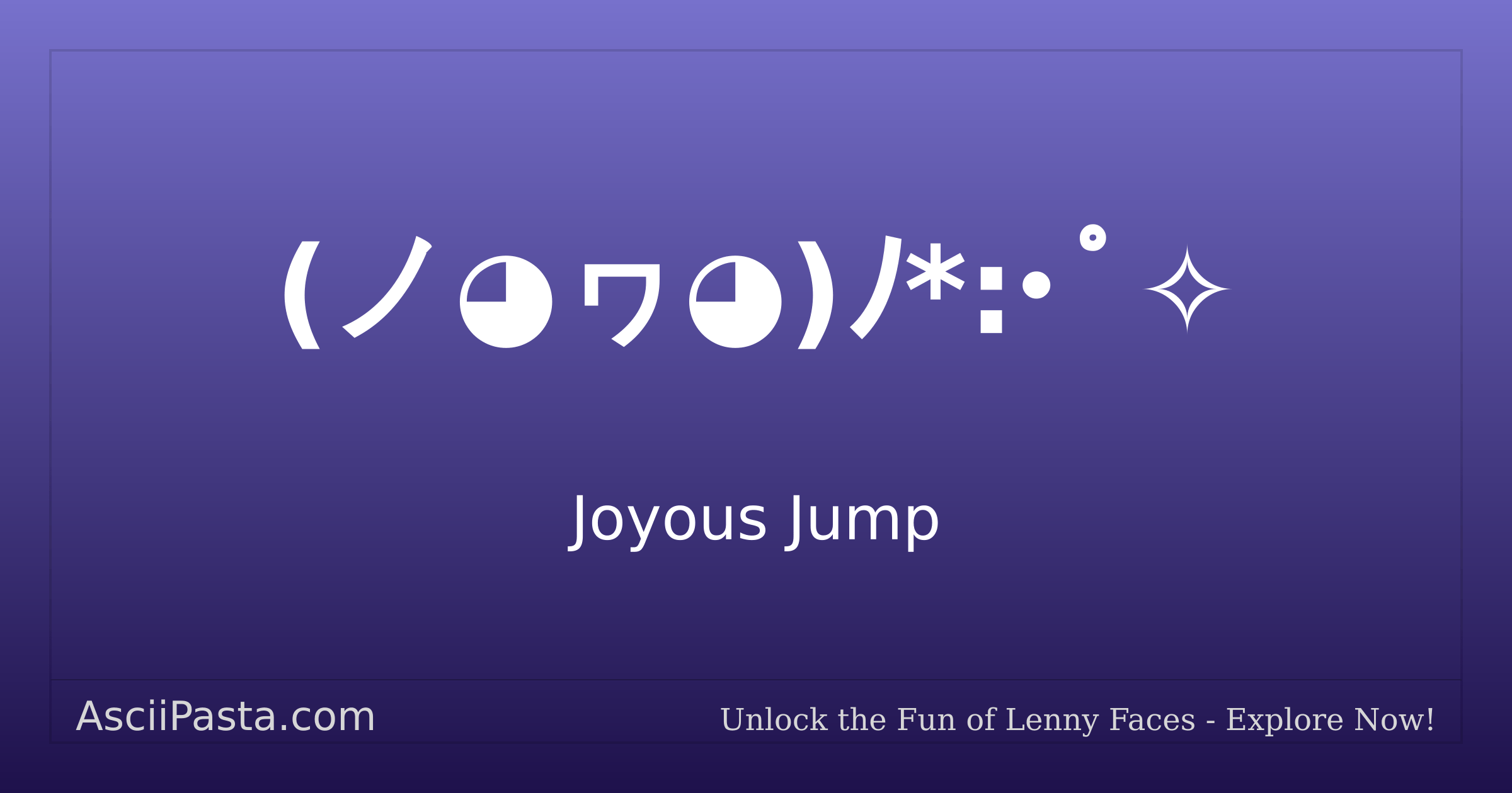 Ascii Pasta | Joyous Jump Text Face (ノ ヮ )ﾉ*:･ﾟ | Copy Running Emoticon