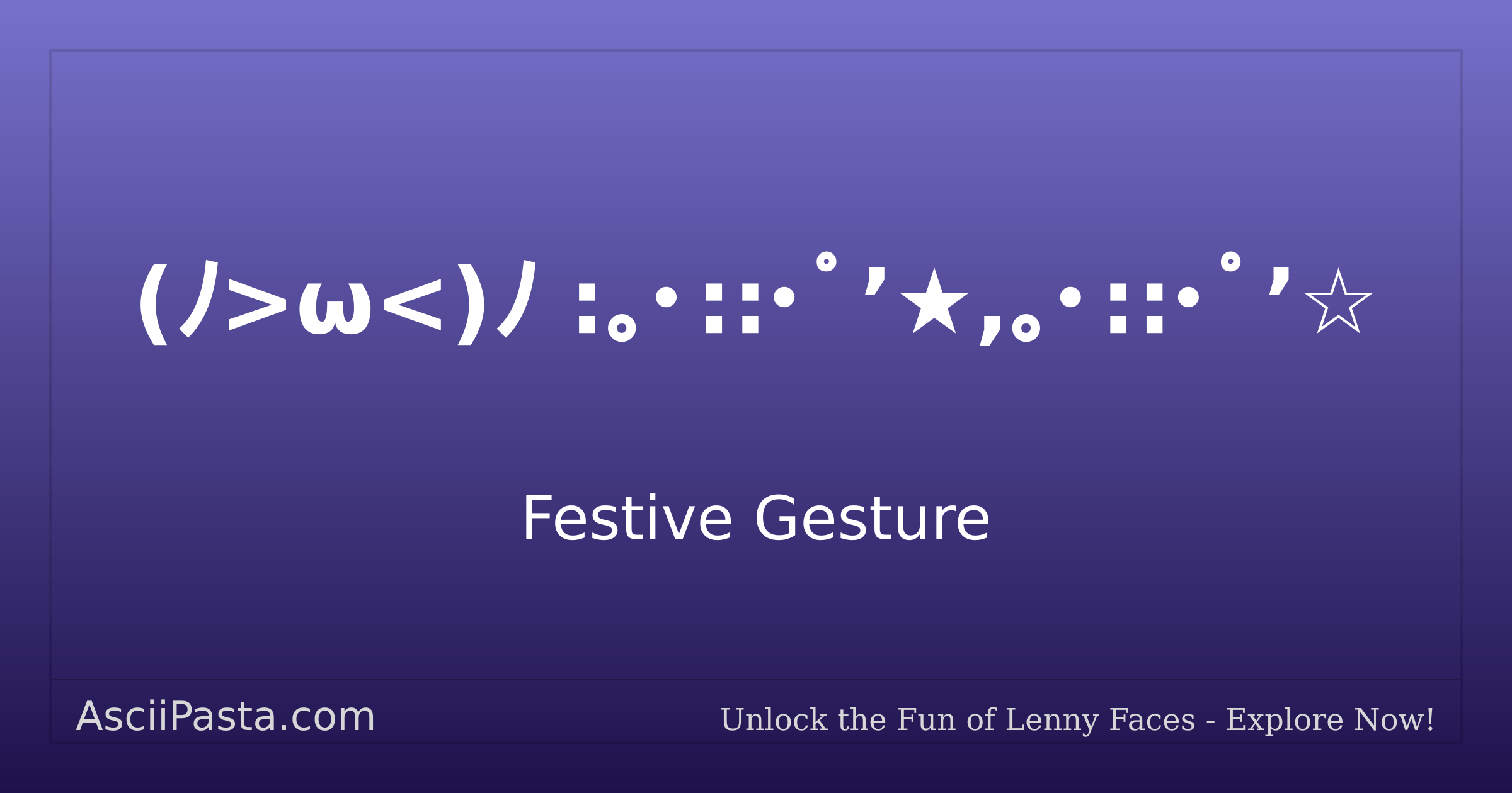 Ascii Pasta | Festive Gesture Text Face (ﾉ>ω