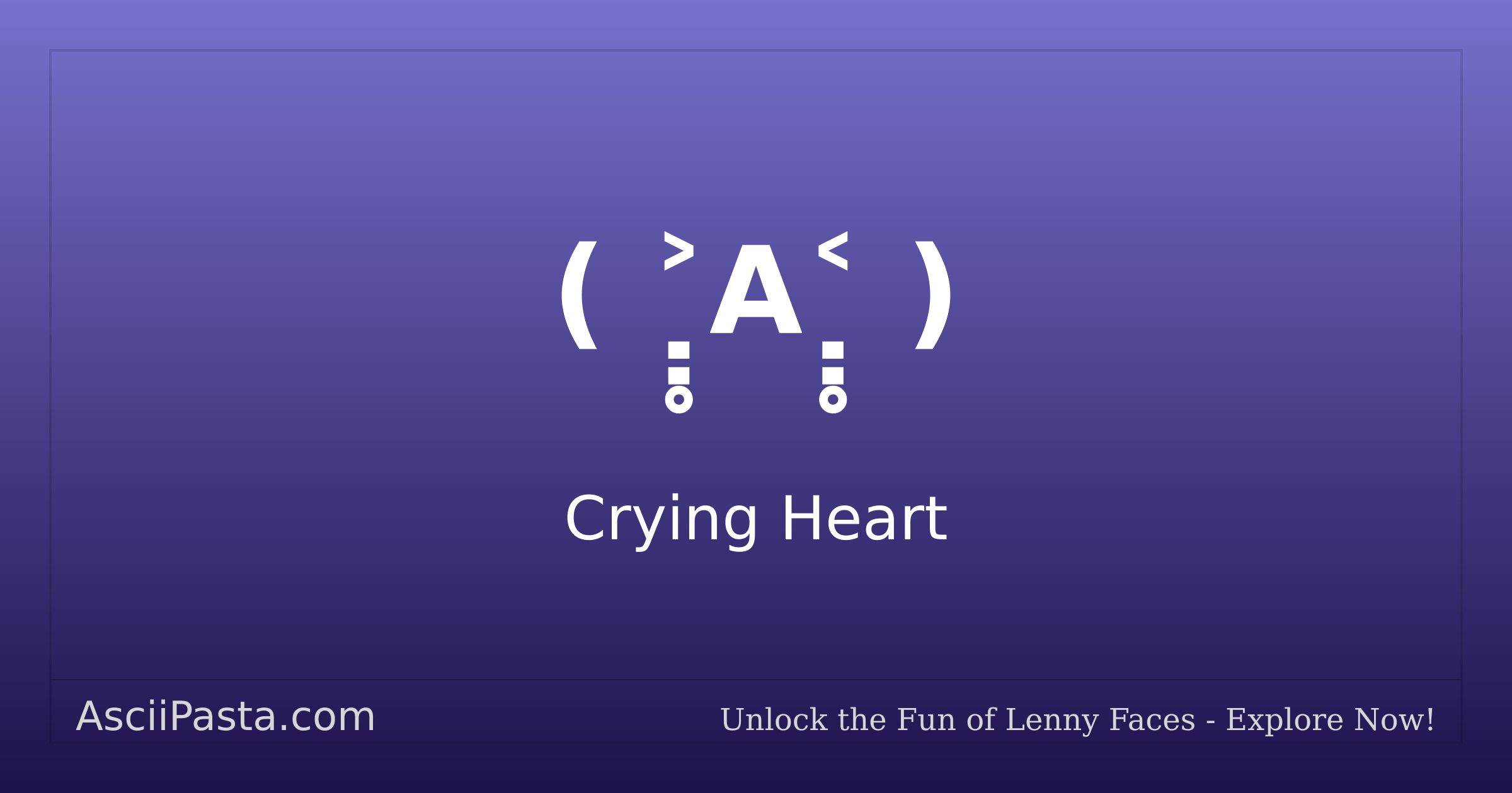 Ascii Pasta | Crying Heart Text Face ( ˃̣̣̥A˂̣̣̥ ) | Copy Sad Emoticon