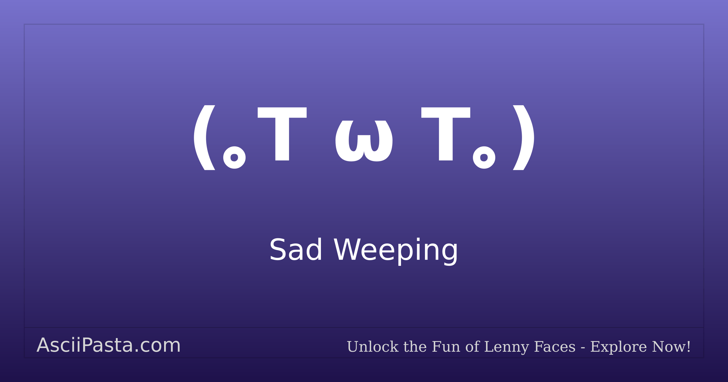 Ascii Pasta | Sad Weeping Text Face (｡T ω T｡) | Copy Sad Emoticon