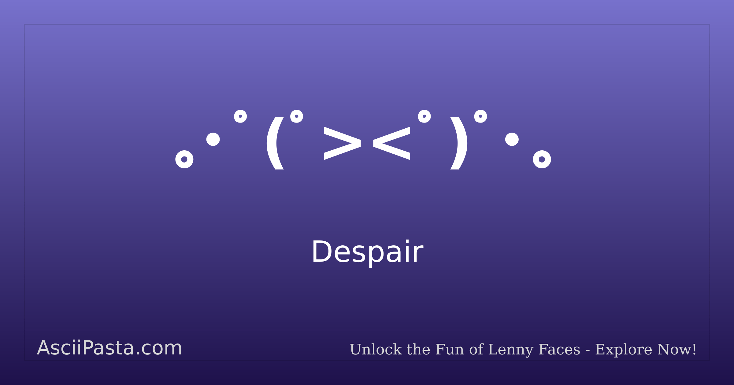 Ascii Pasta | Despair Text Face ｡･ﾟ(ﾟ>