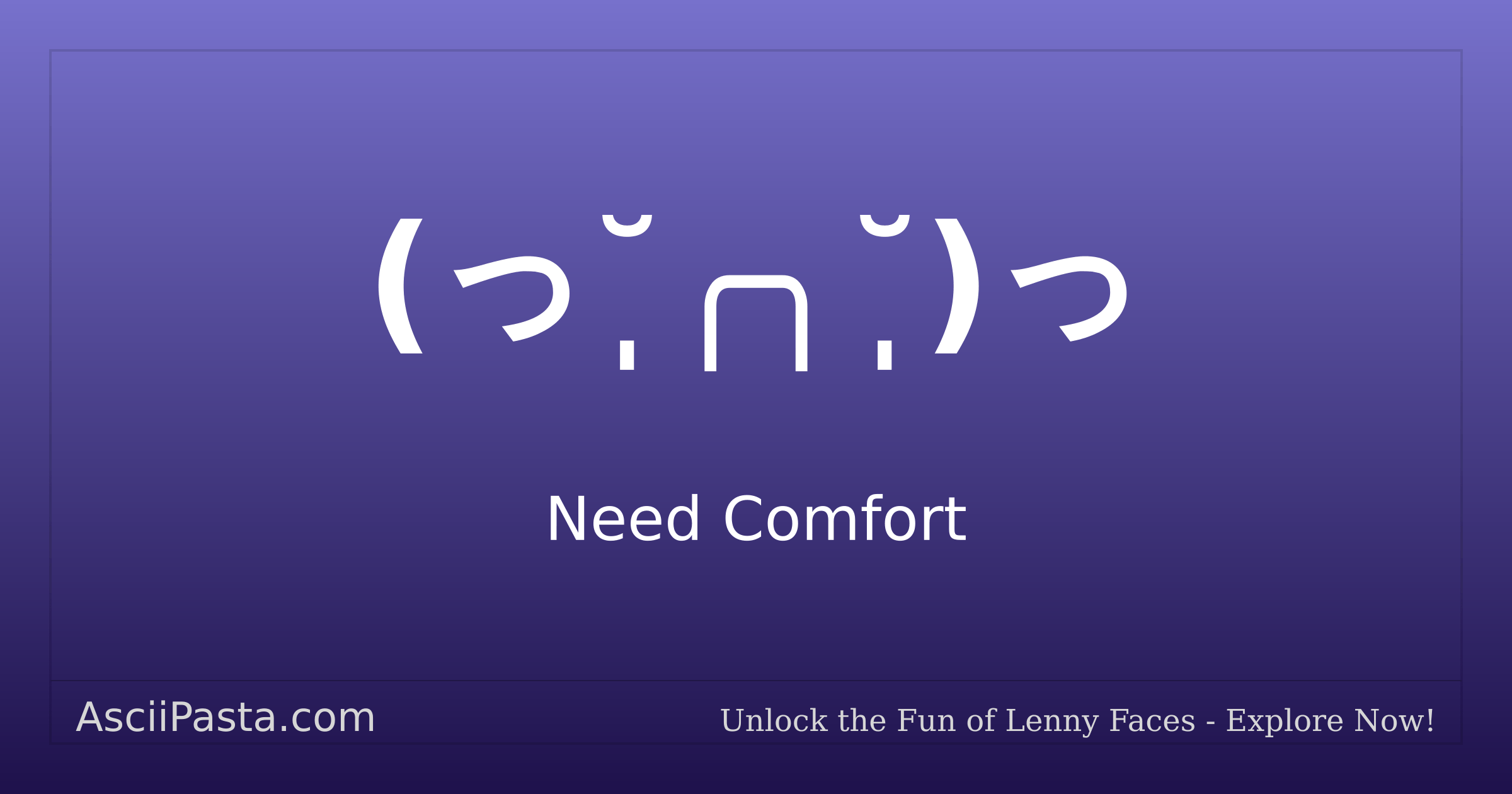 Ascii Pasta | Need Comfort Text Face (っ˘̩╭╮˘̩)っ | Copy Sad Emoticon