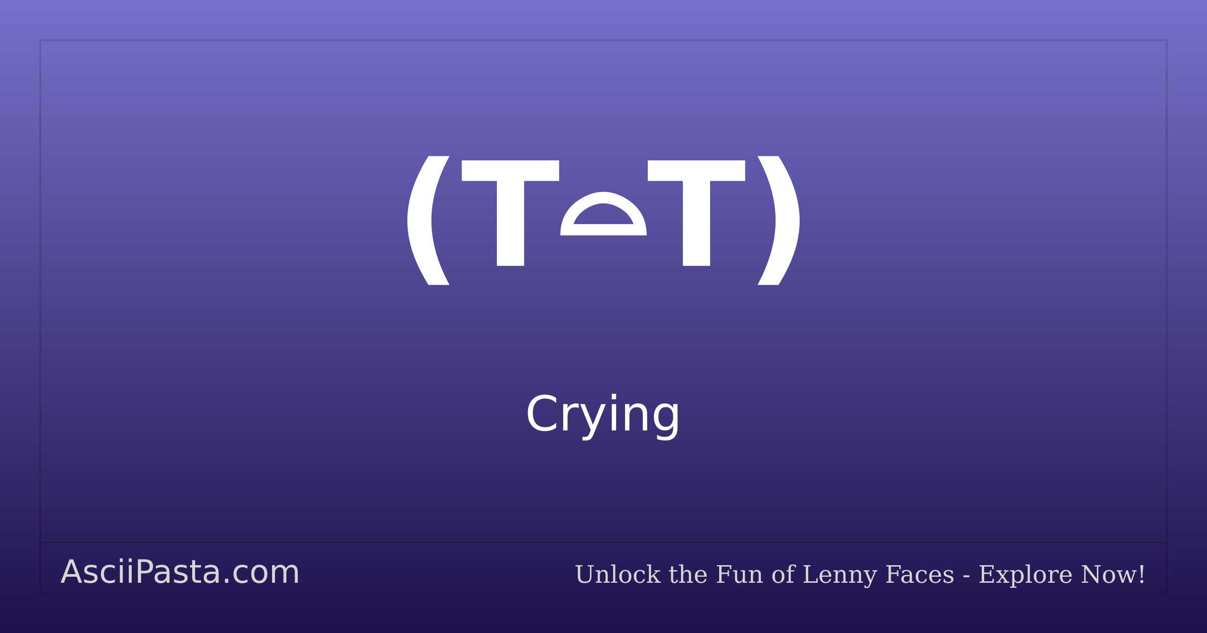 Ascii Pasta | Crying Text Face (T⌓T) | Copy Sad Emoticon