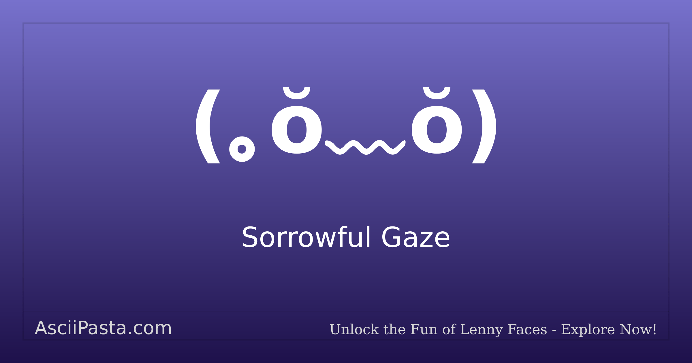 Ascii Pasta | Sorrowful Gaze Text Face (｡ŏ﹏ŏ) | Copy Sad Emoticon