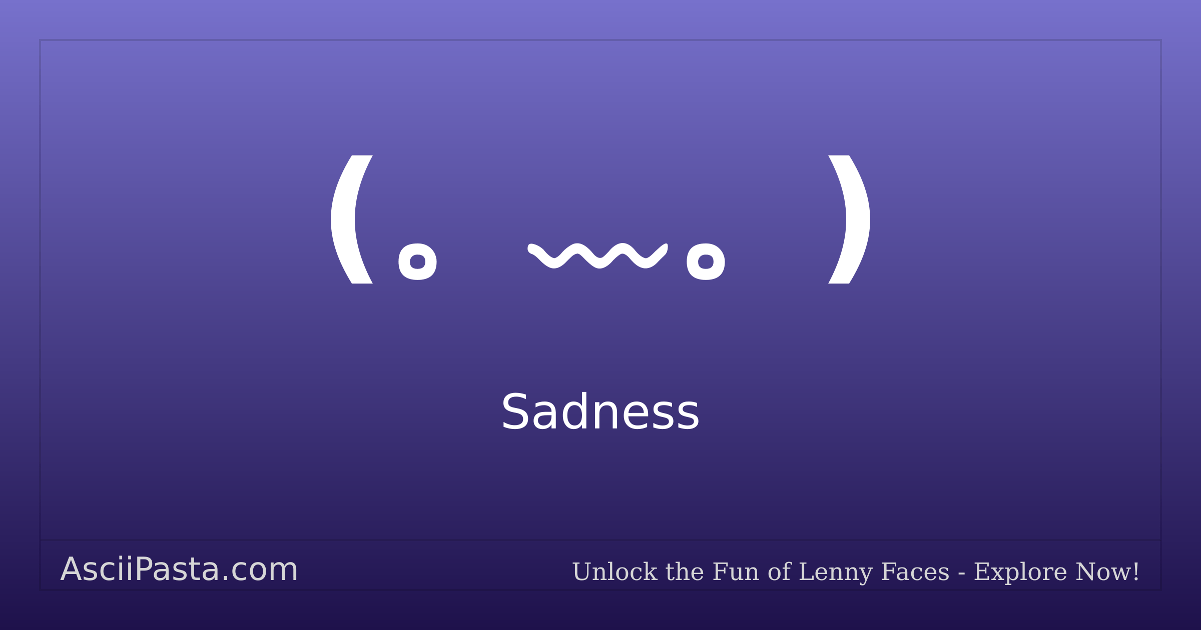 Ascii Pasta | Sadness Text Face (。﹏。) | Copy Sad Emoticon