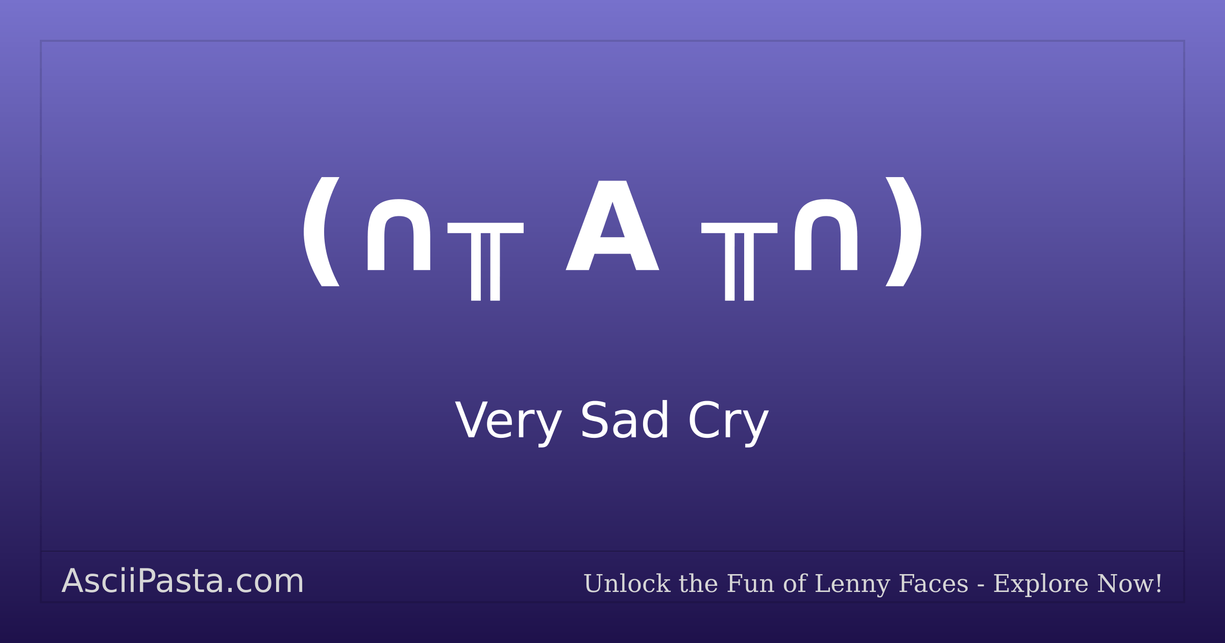 Ascii Pasta | Very Sad Cry Text Face (∩╥ A ╥∩) | Copy Sad Emoticon
