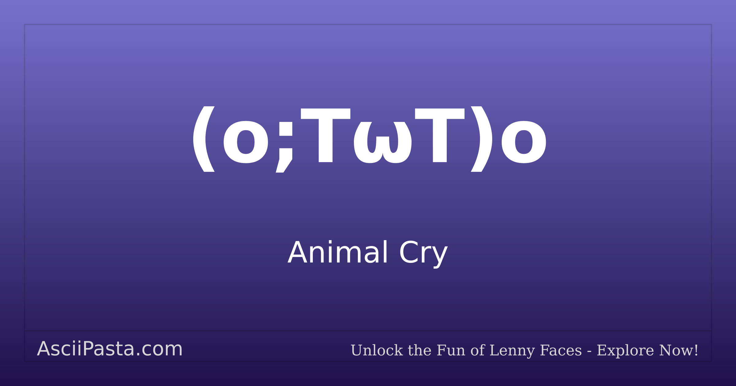 Ascii Pasta | Animal Cry Text Face (o;TωT)o | Copy Sad Emoticon