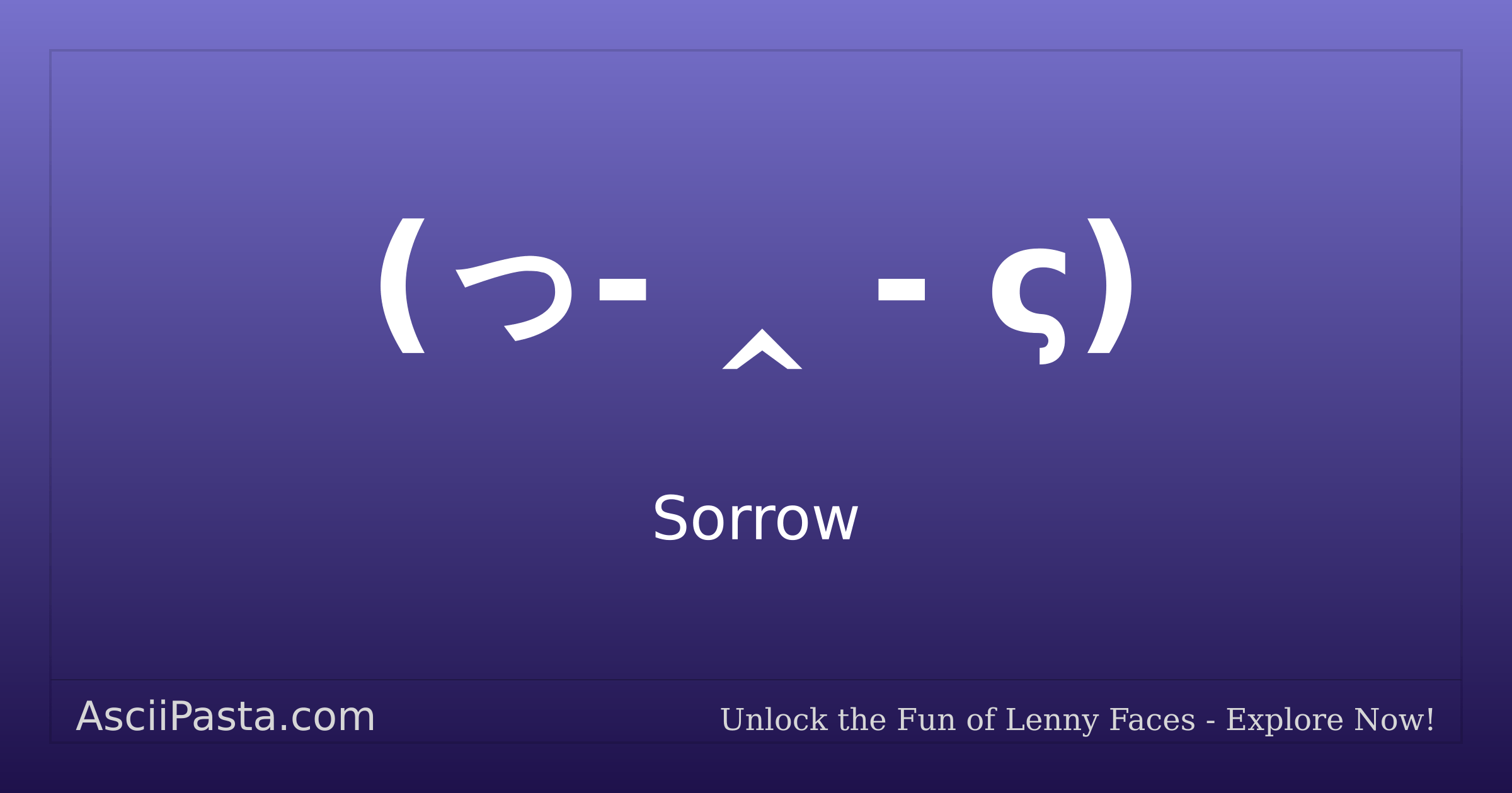 Ascii Pasta | Sorrow Text Face (っ- ‸ - ς) | Copy Sad Emoticon