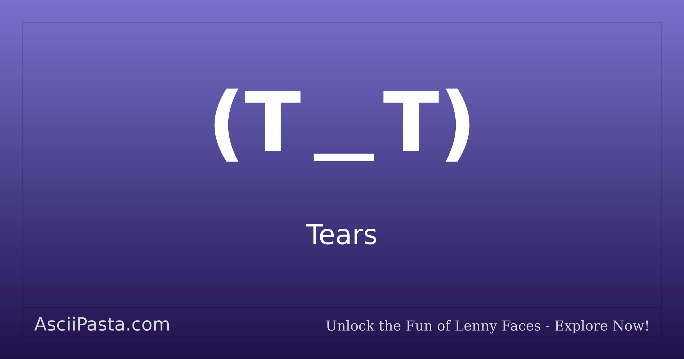 Ascii Pasta | Tears Text Face (T_T) | Copy Sad Emoticon