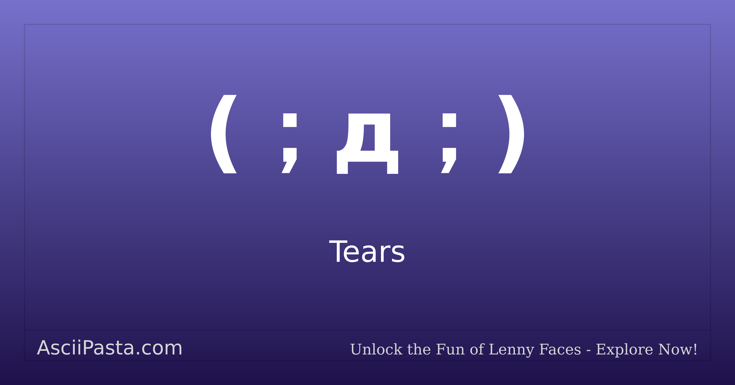 Ascii Pasta | Tears Text Face (；д；) | Copy Sad Emoticon