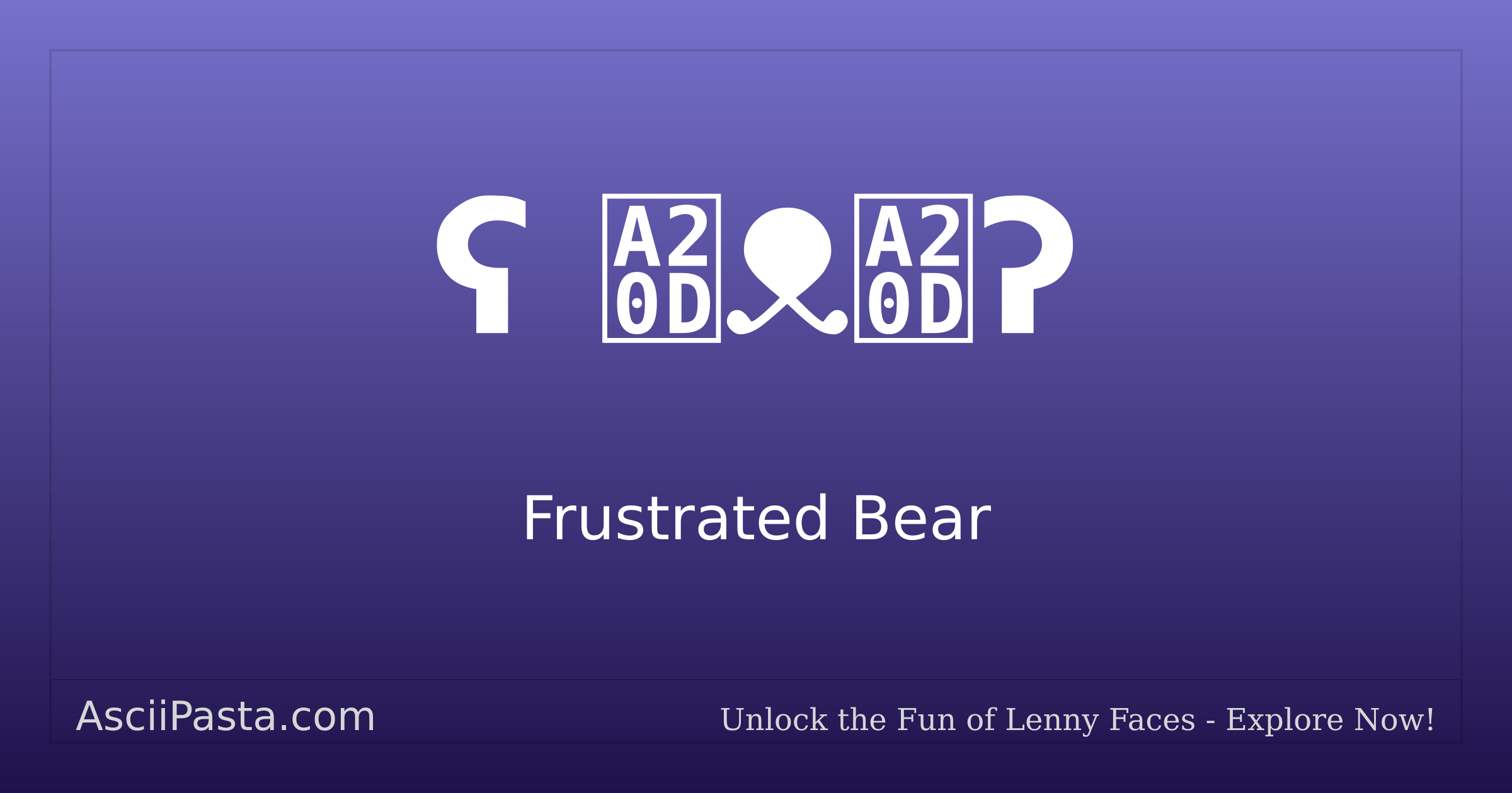 Ascii Pasta | Frustrated Bear Text Face ʕ ꈍᴥꈍʔ | Copy Bears Emoticon