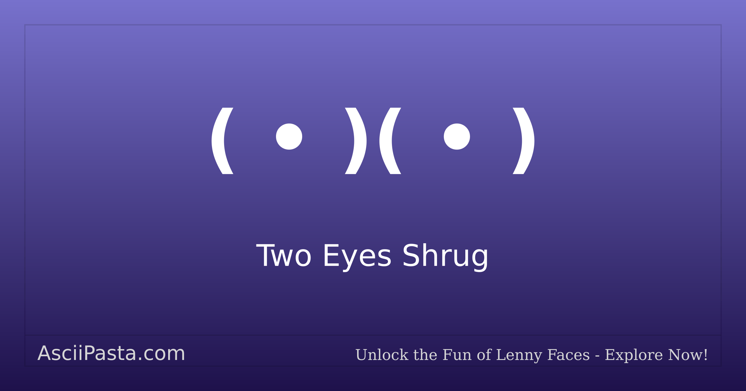 Ascii Pasta | Two Eyes Shrug Text Face ( • )( • ) | Copy Shrug Emoticon