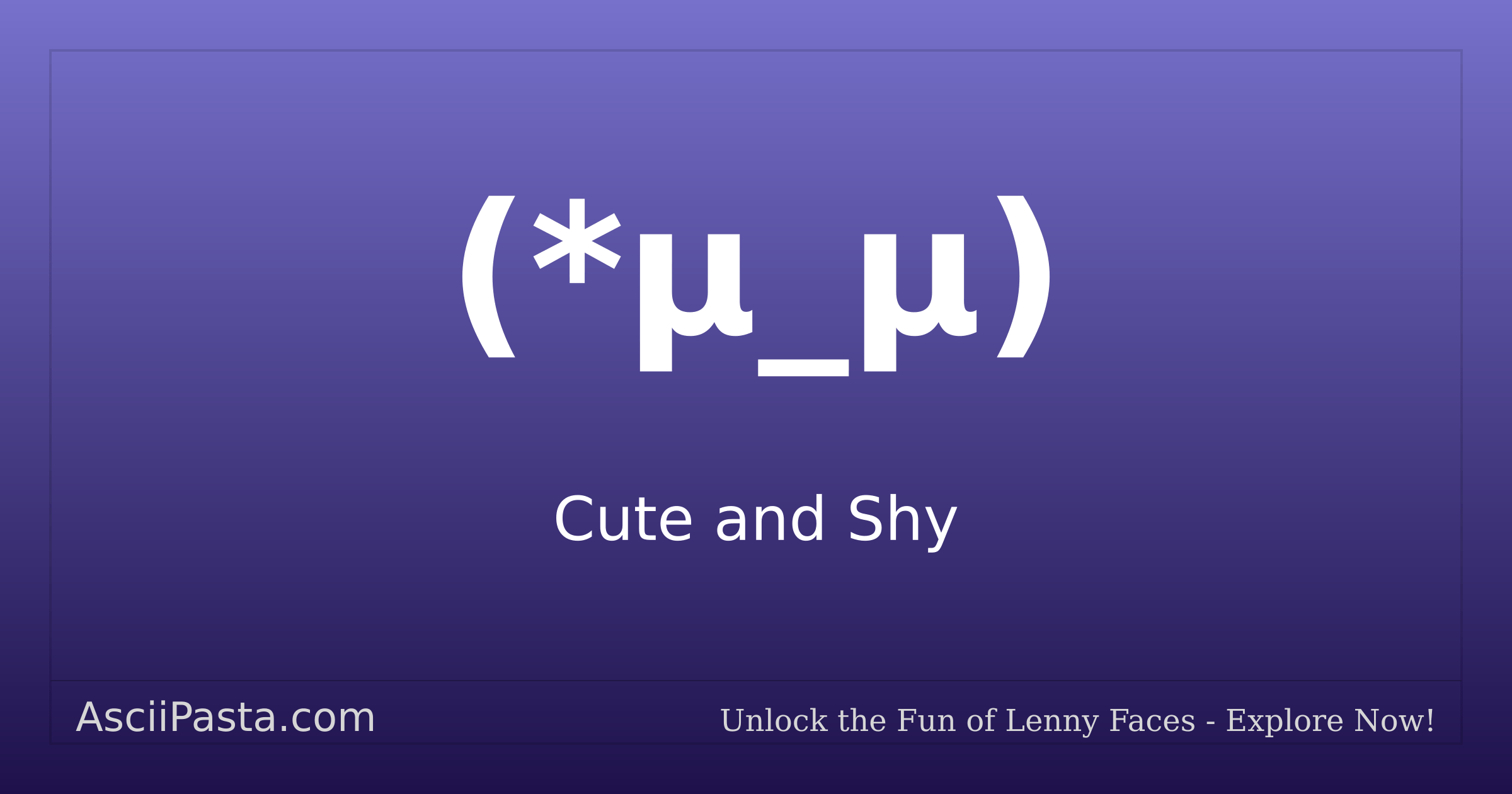Ascii Pasta | Cute and Shy Text Face (*μ_μ) | Copy Shy Emoticon
